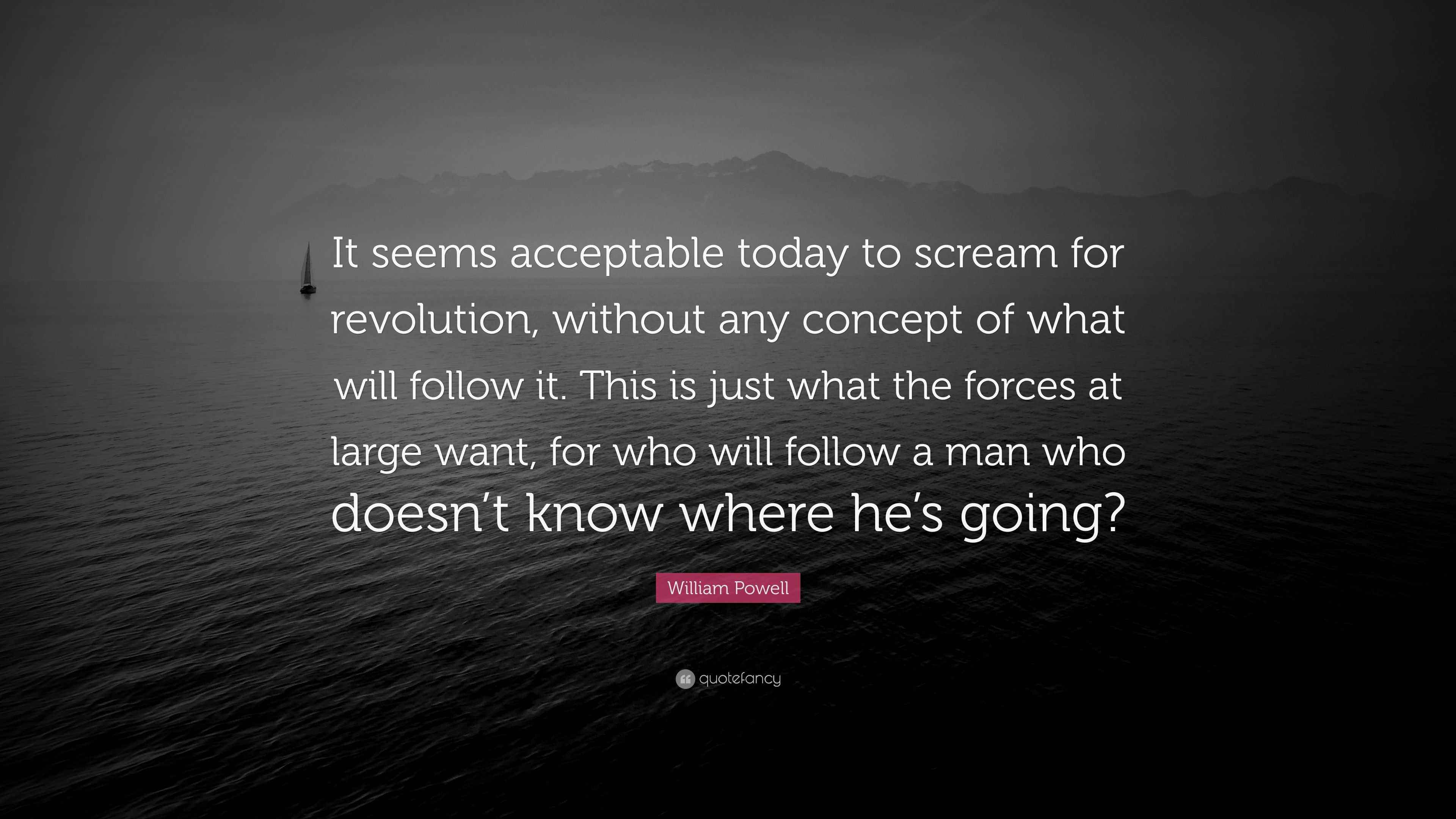 William Powell Quote: “It seems acceptable today to scream for ...