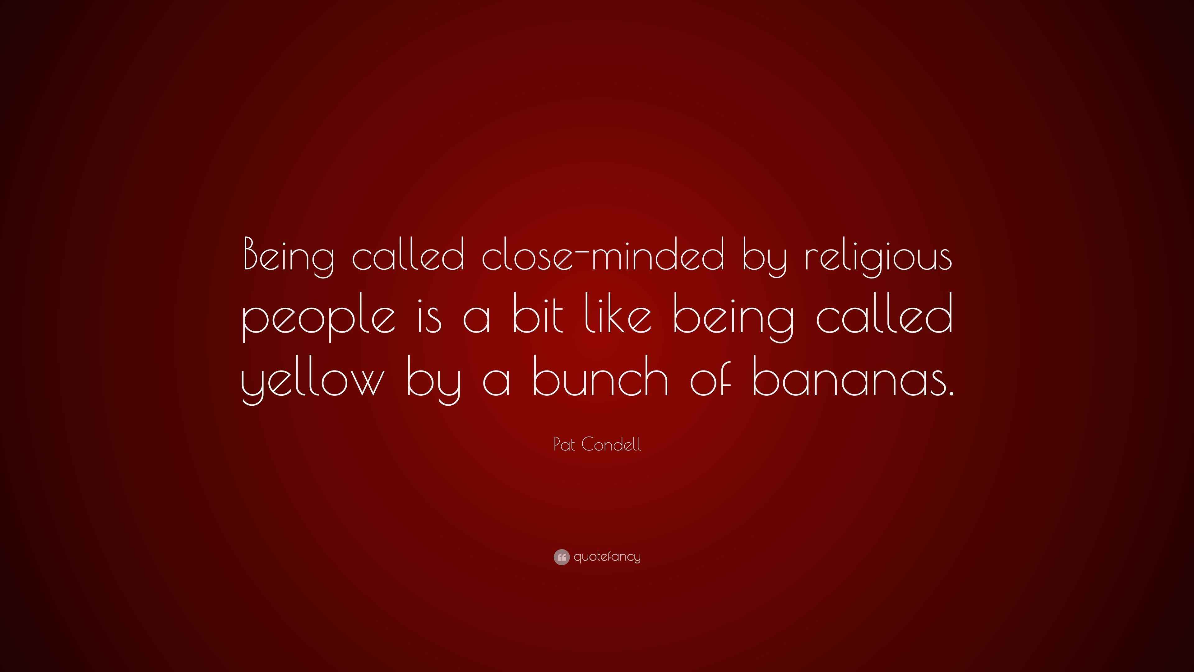 Pat Condell Quote: “Being called close-minded by religious people is a ...