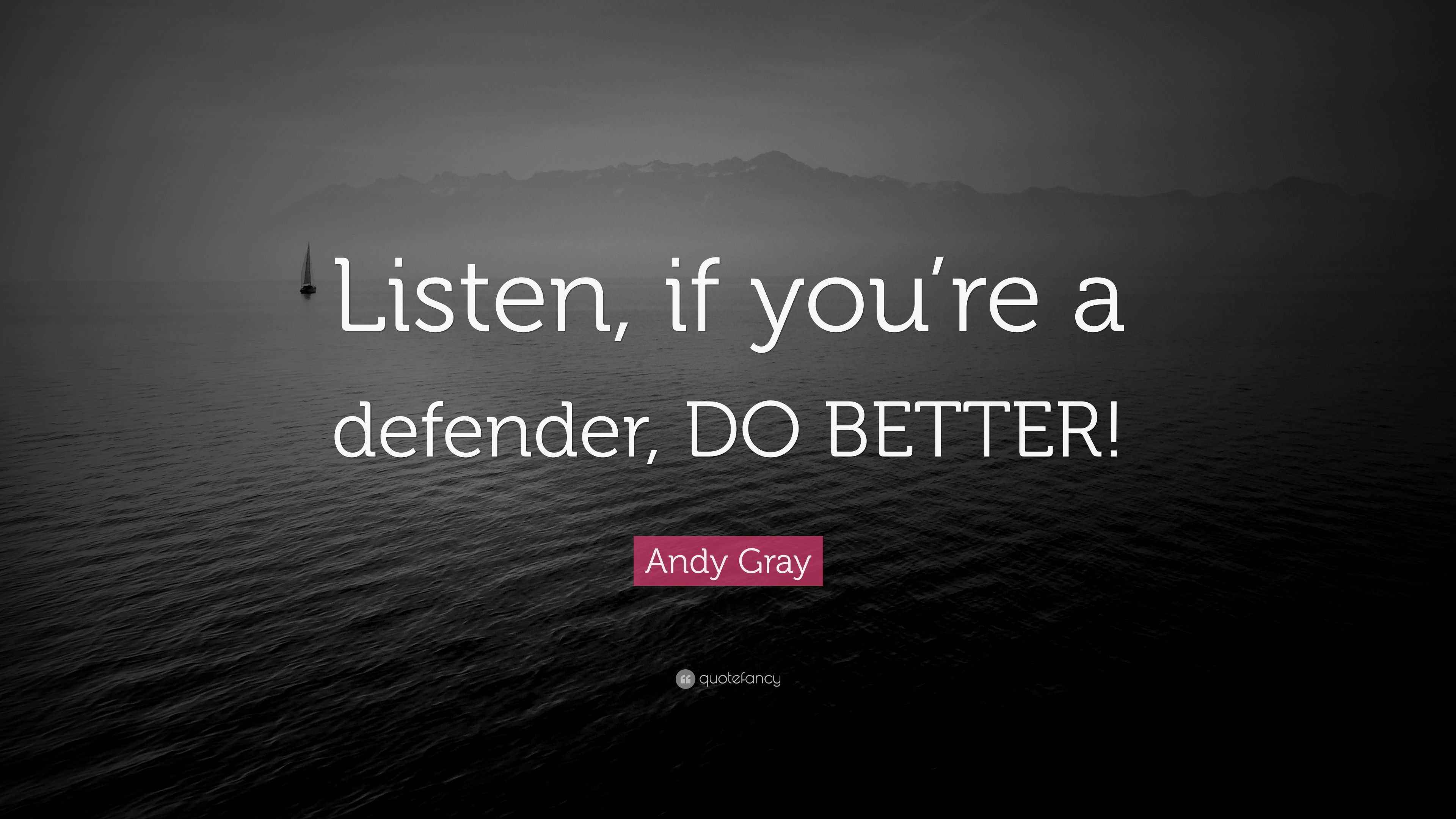 Andy Gray Quote: “Listen, if you’re a defender, DO BETTER!”
