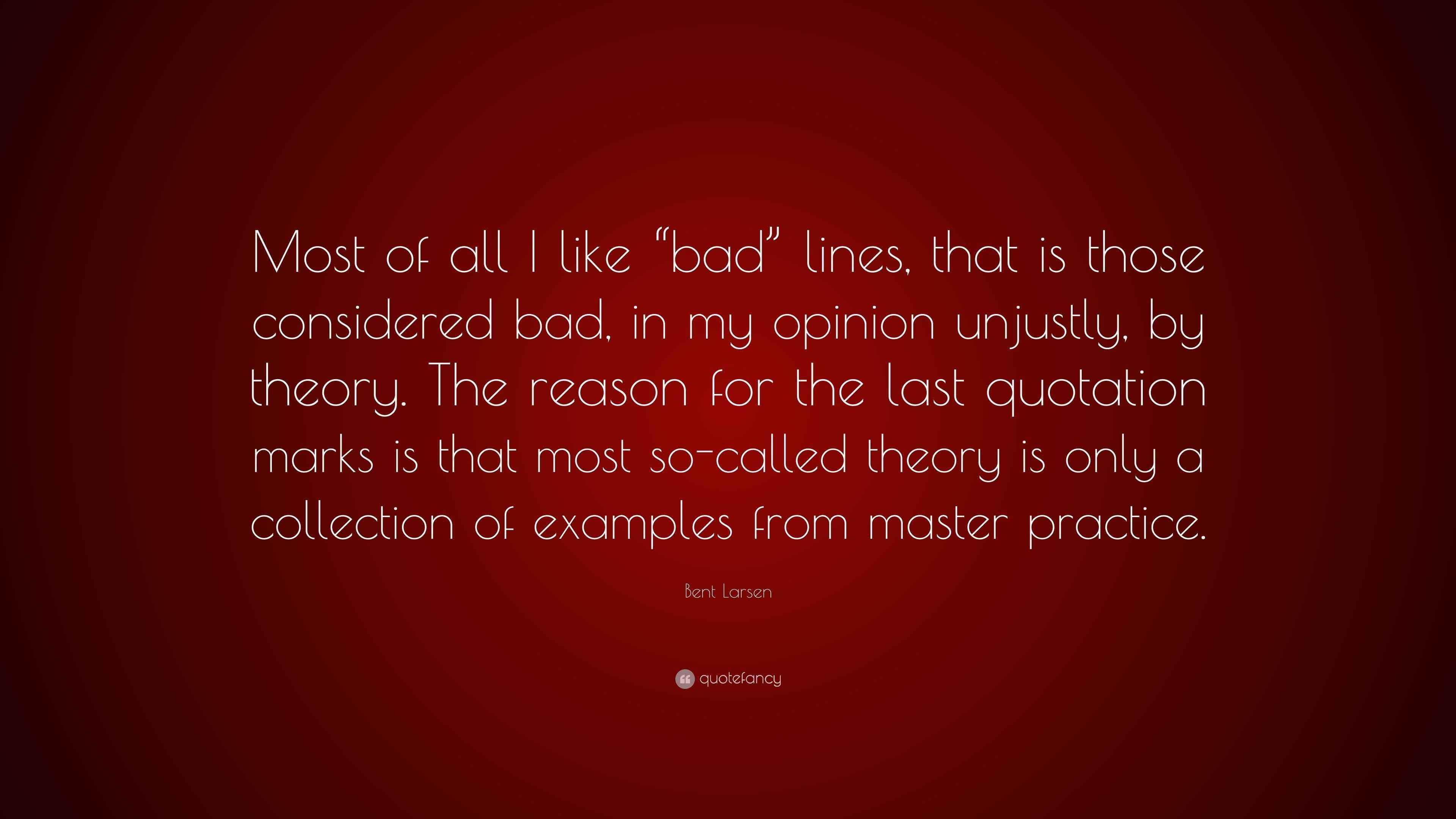 Bent Larsen Quote: “Most of all I like “bad” lines, that is those ...