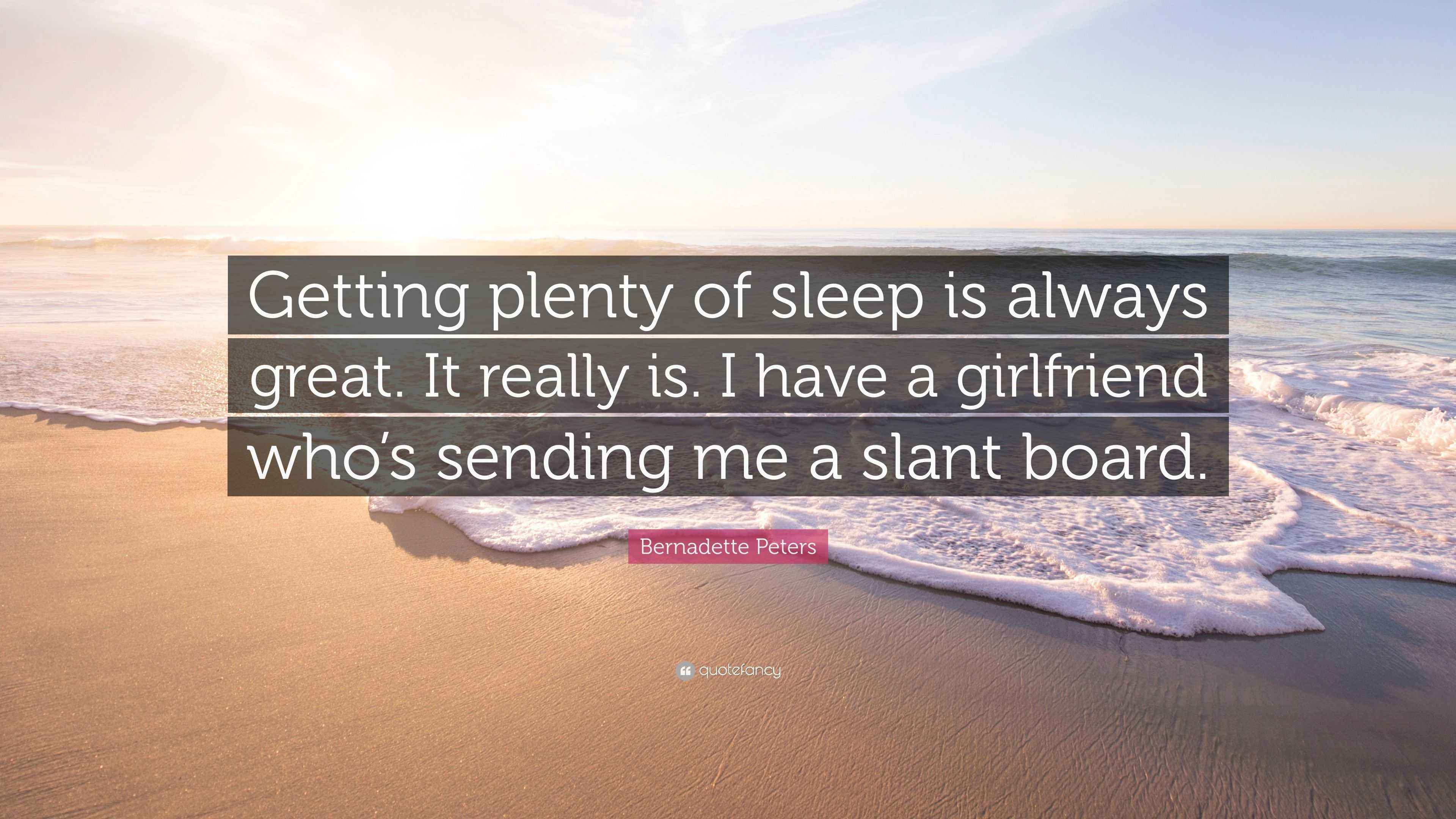 Bernadette Peters Quote: “Getting plenty of sleep is always great. It ...