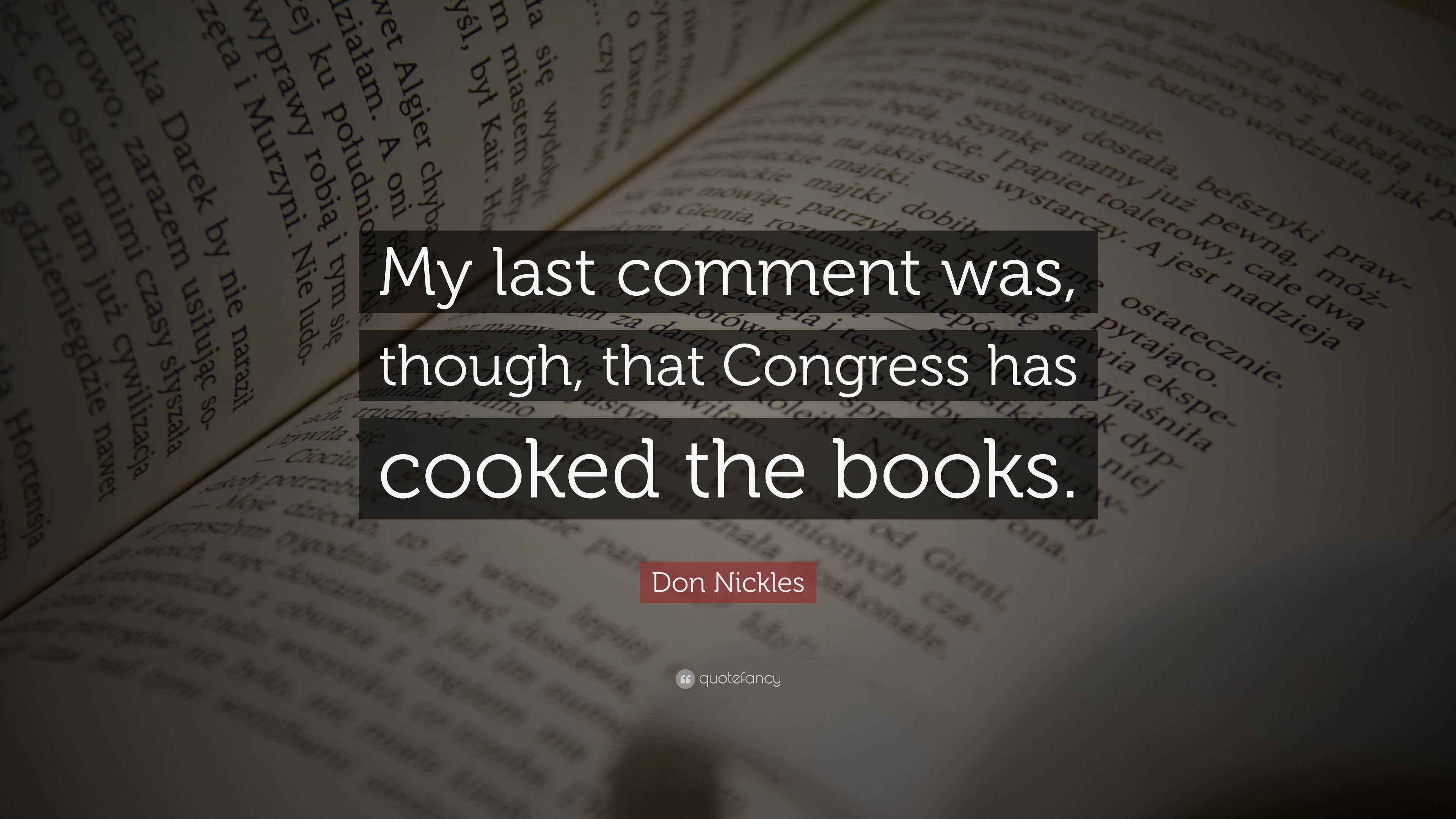 Don Nickles Quote: “My last comment was, though, that Congress has ...