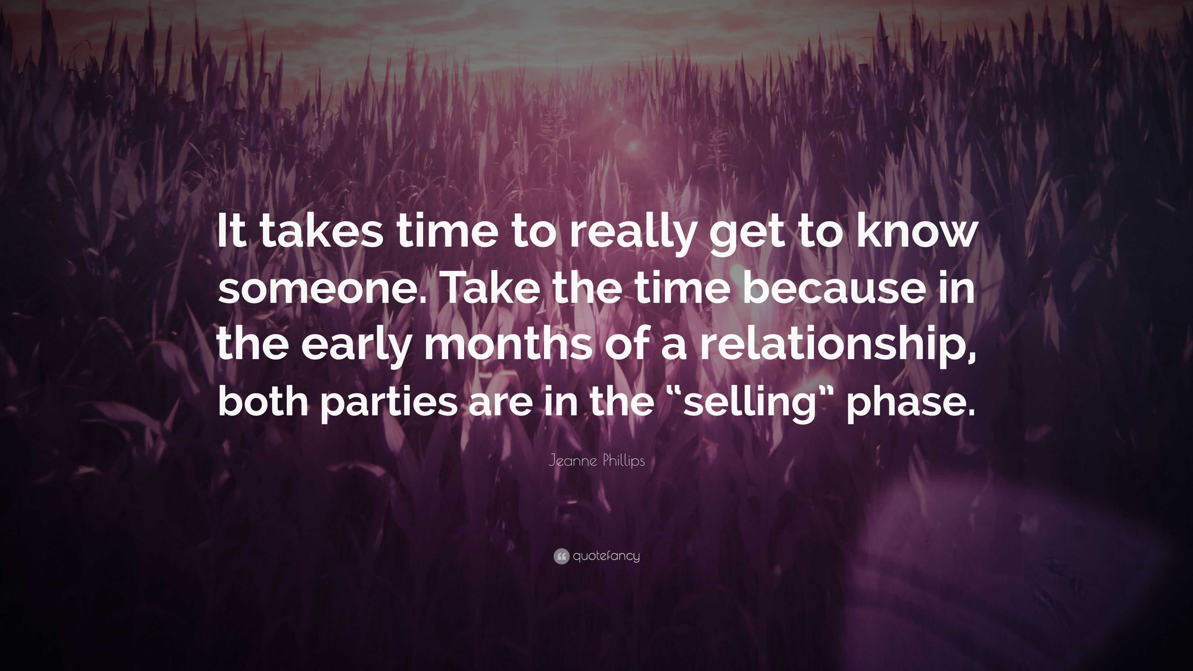 Jeanne Phillips Quote: “It takes time to really get to know someone ...