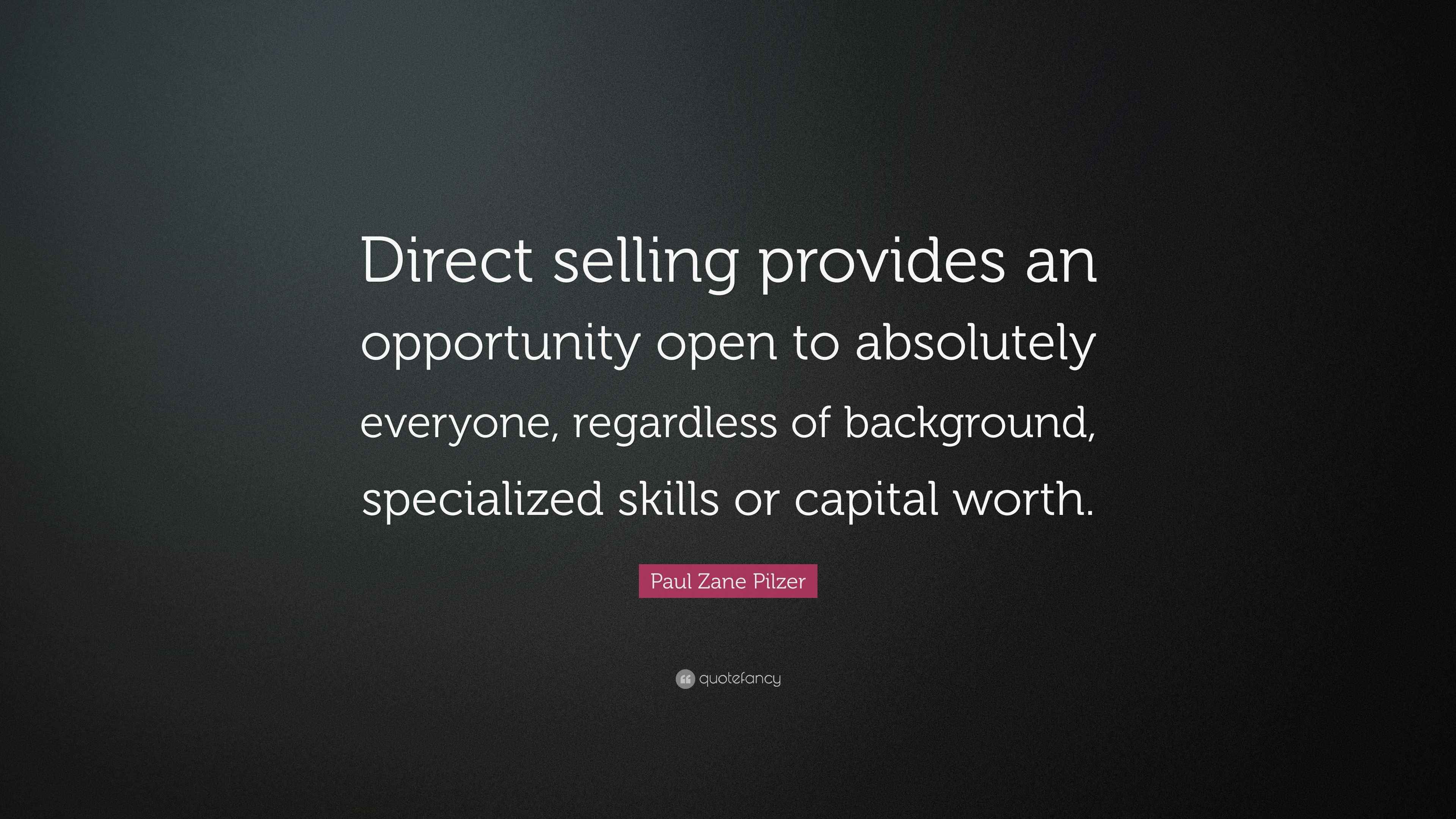 Paul Zane Pilzer Quote: “Direct selling provides an opportunity open to ...