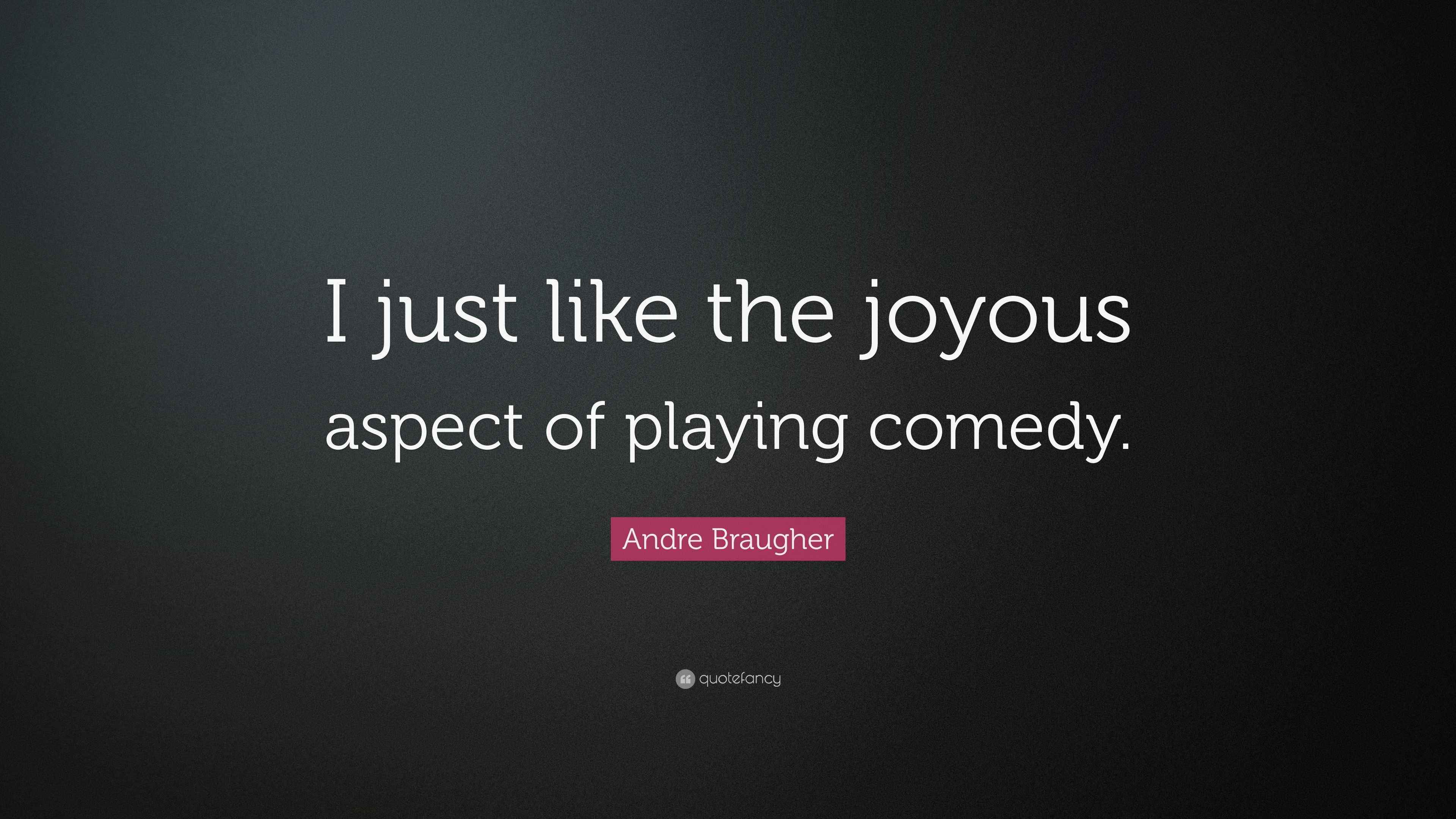 Andre Braugher Quote: “I just like the joyous aspect of playing comedy.”