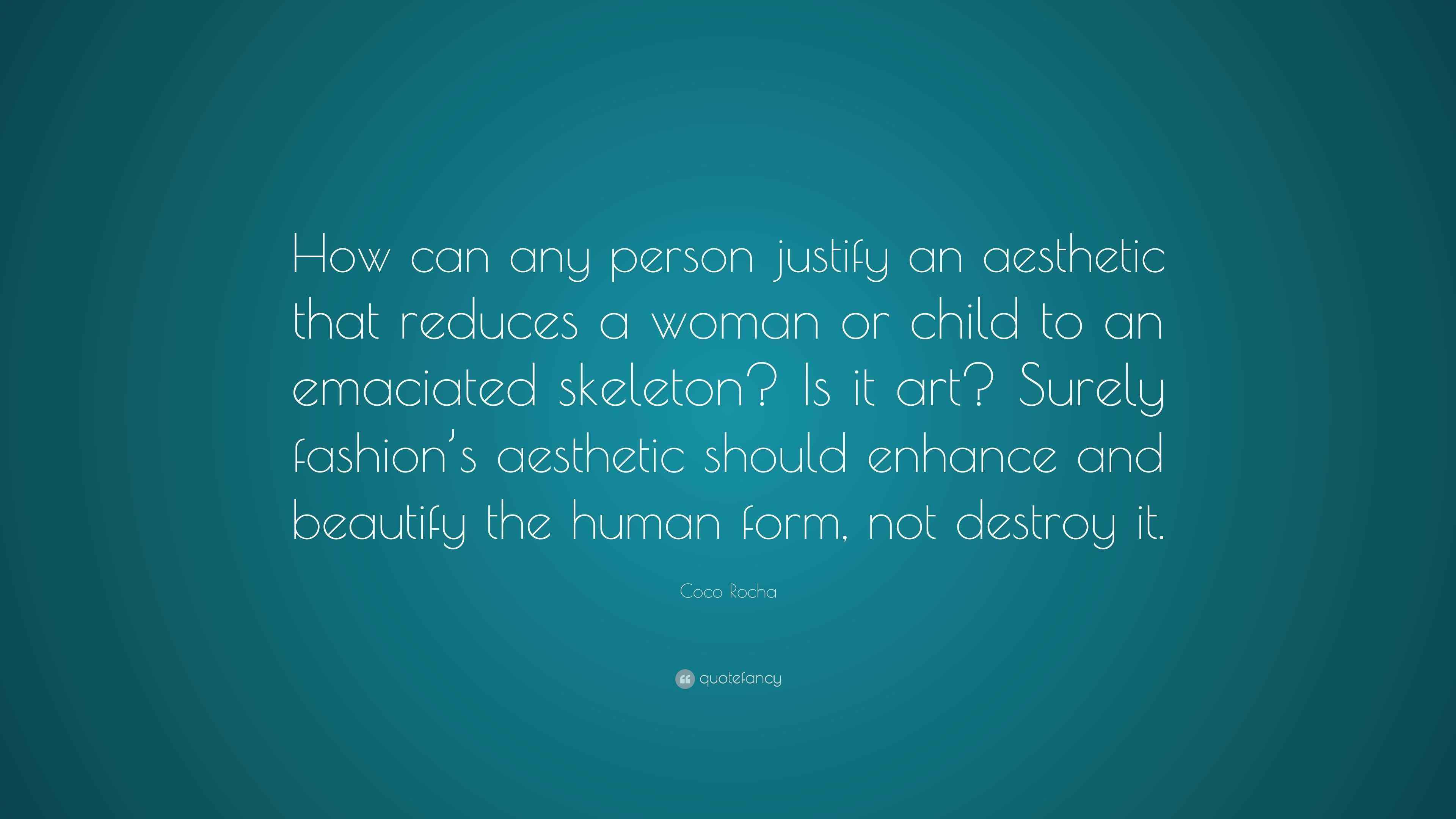 Coco Rocha Quote: “How can any person justify an aesthetic that reduces ...