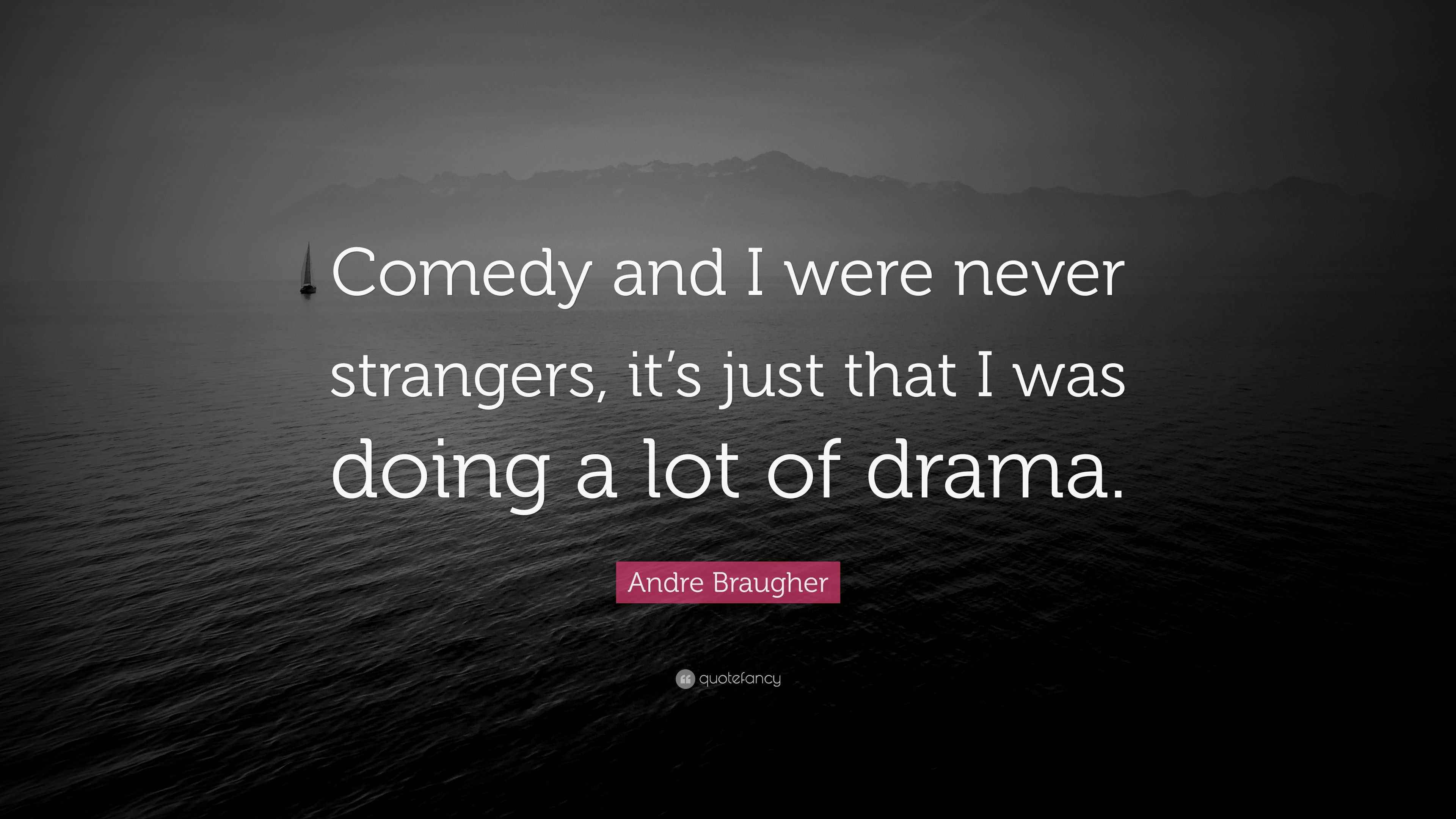 Andre Braugher Quote: “Comedy and I were never strangers, it’s just ...