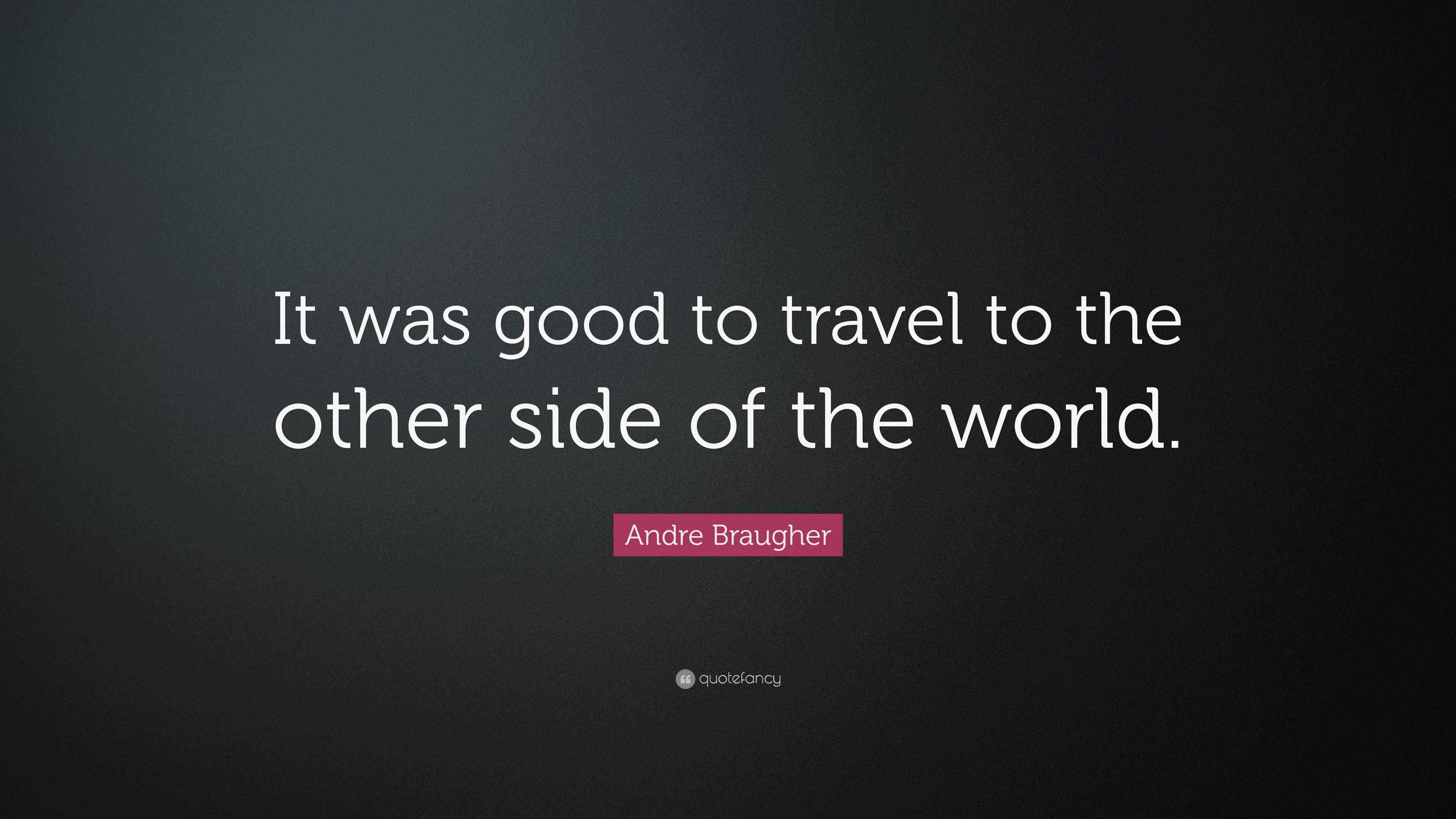 Andre Braugher Quote: “It was good to travel to the other side of the ...