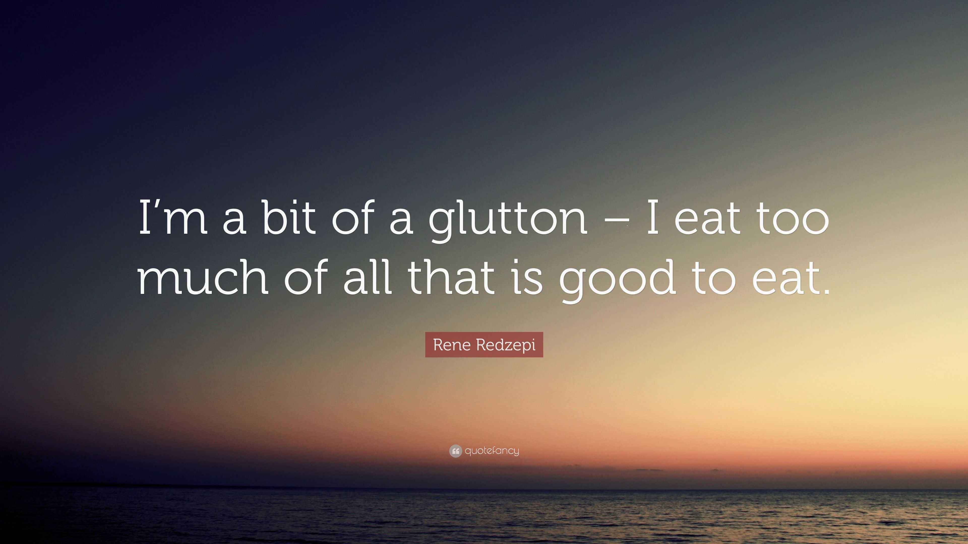 Rene Redzepi Quote: “I’m a bit of a glutton – I eat too much of all ...