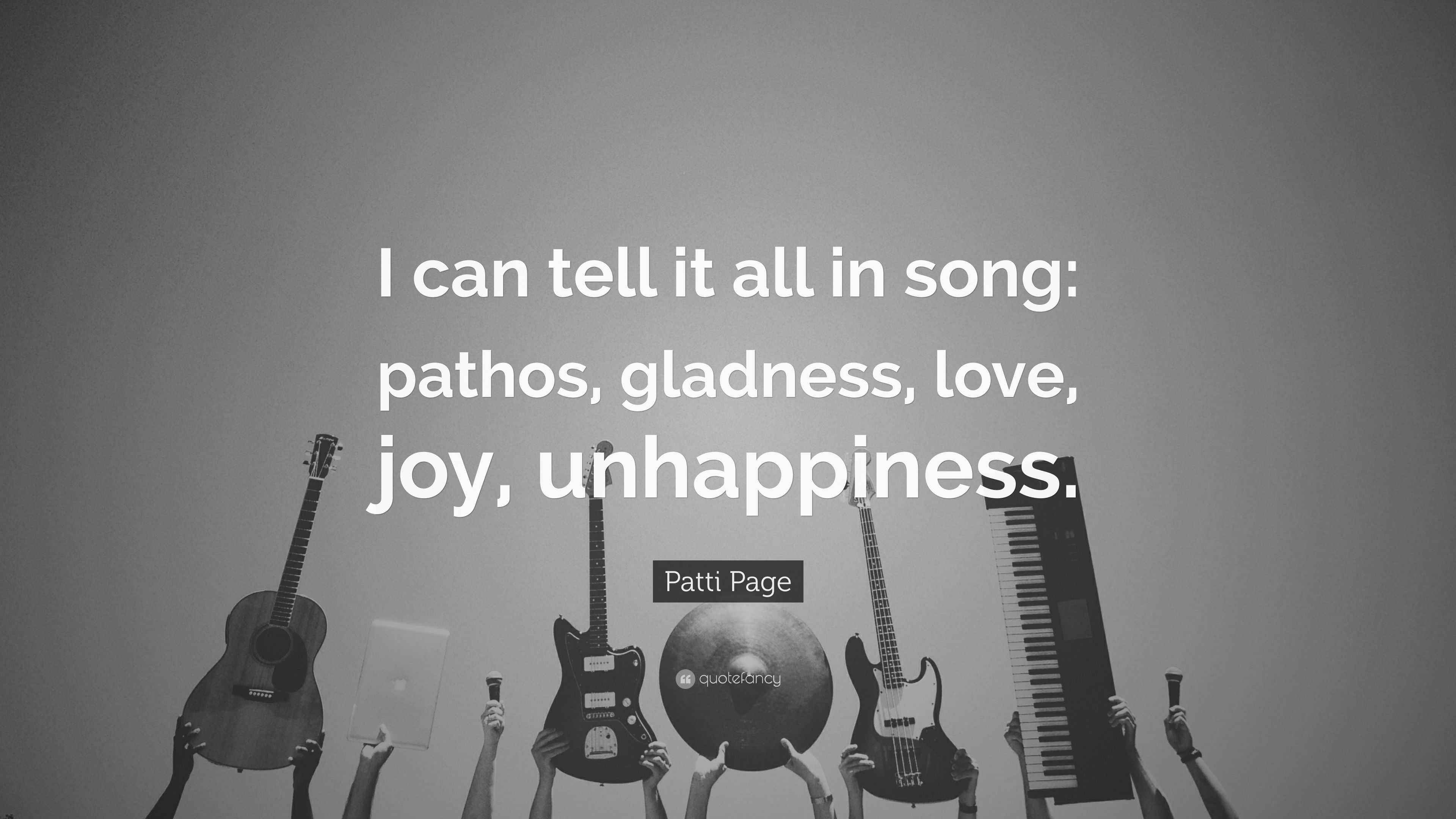 Patti Page Quote: “I can tell it all in song: pathos, gladness, love ...