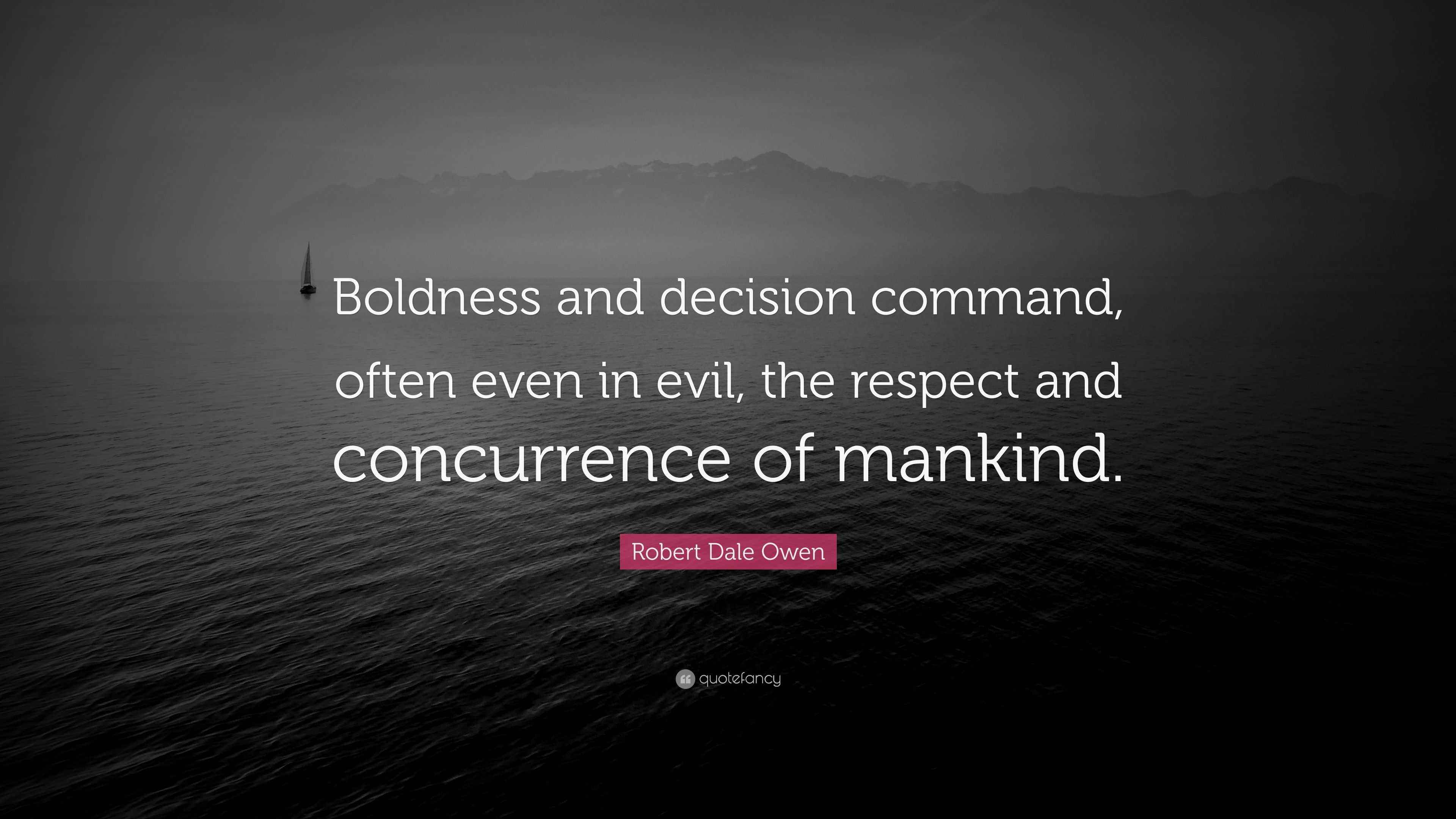 Robert Dale Owen Quote: “Boldness and decision command, often even in ...