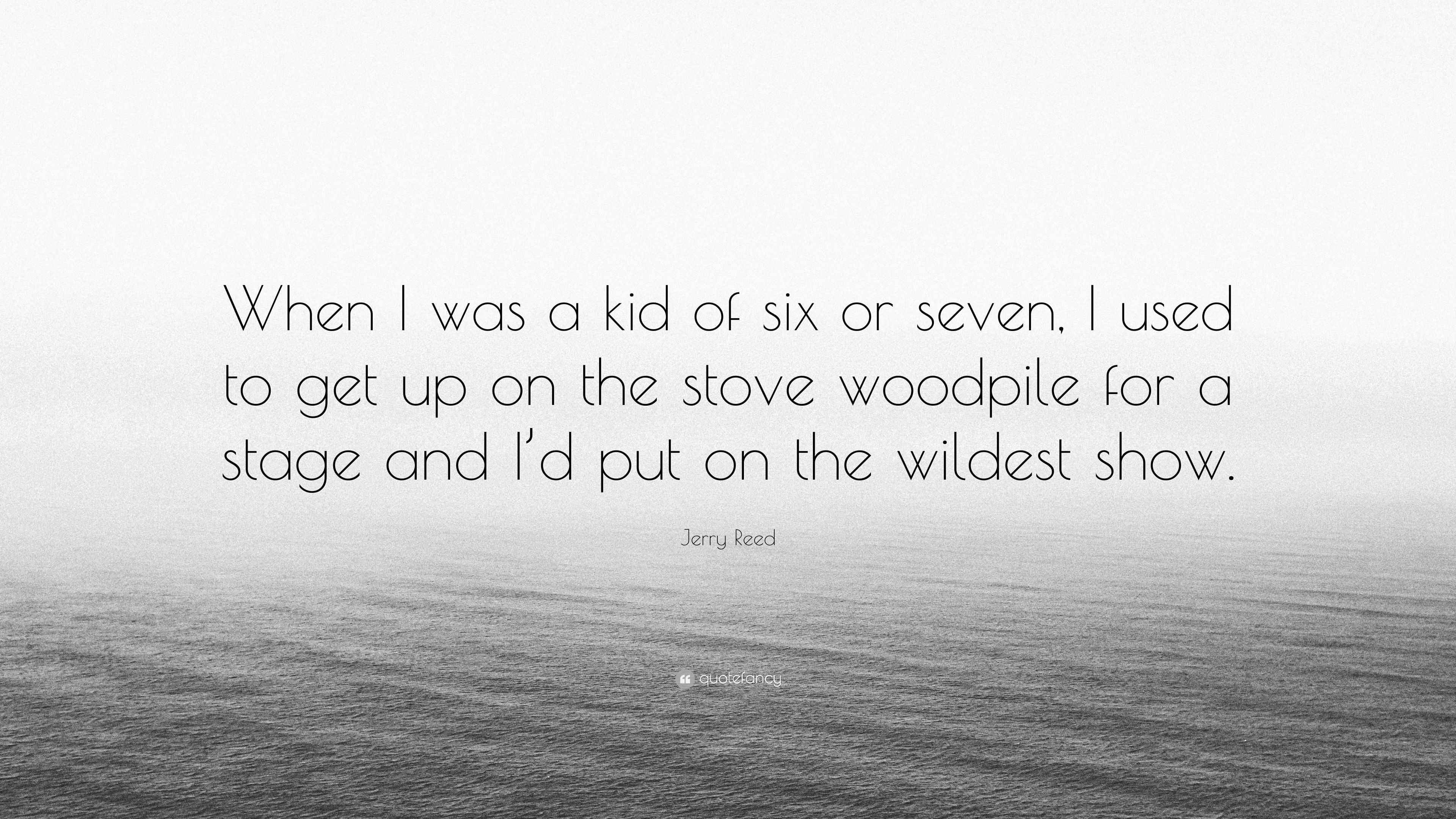 Jerry Reed Quote: “When I was a kid of six or seven, I used to get up ...