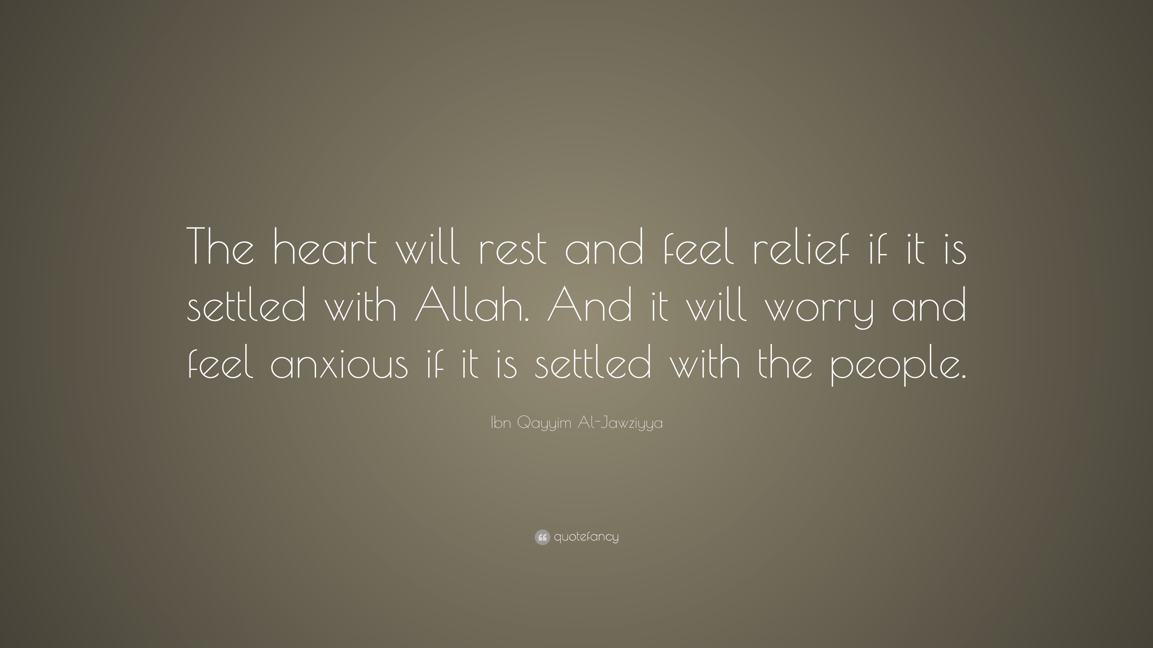 Ibn Qayyim Al-Jawziyya Quote: “The heart will rest and feel relief if ...