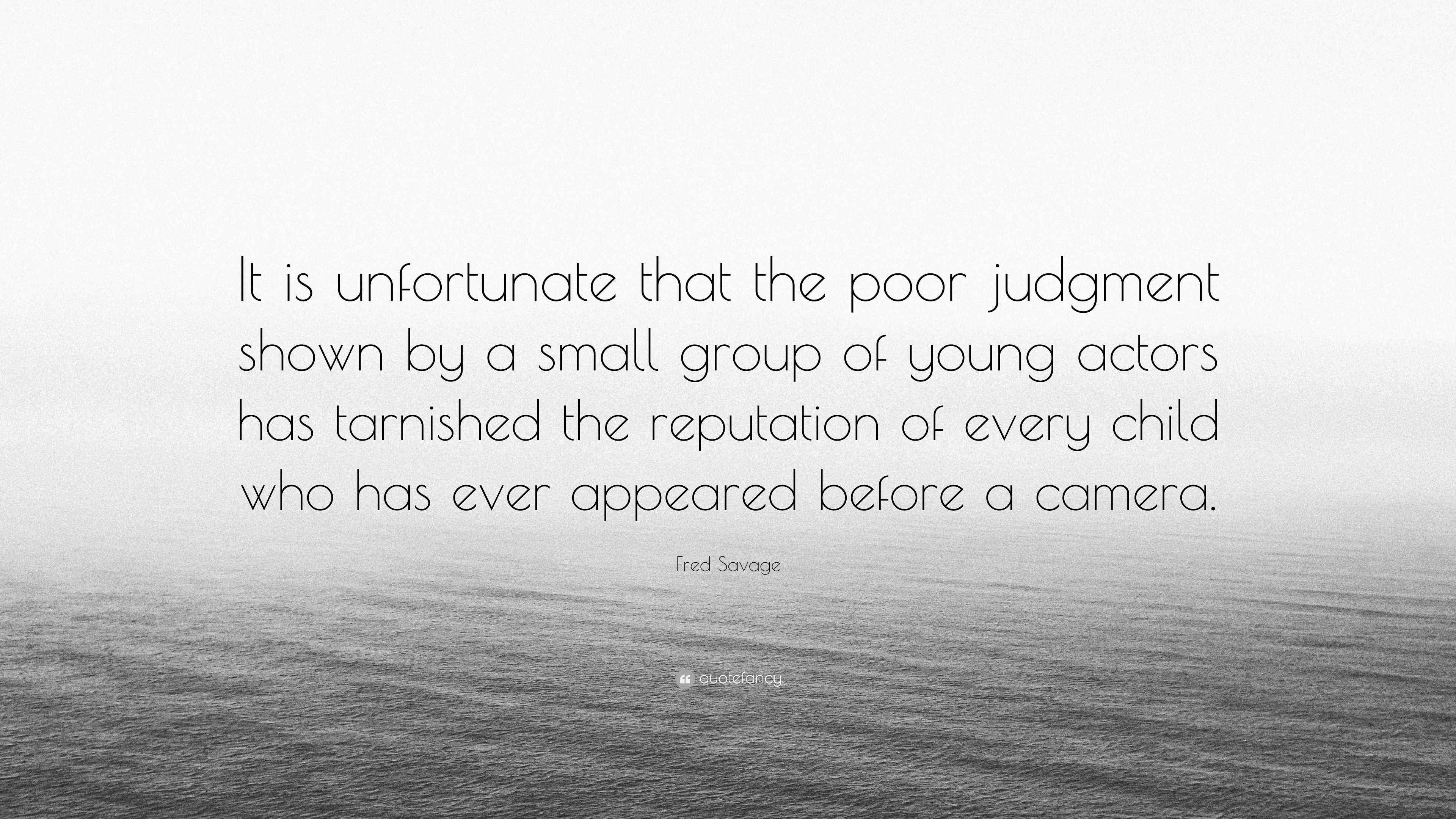 Fred Savage Quote: “It is unfortunate that the poor judgment shown by a ...
