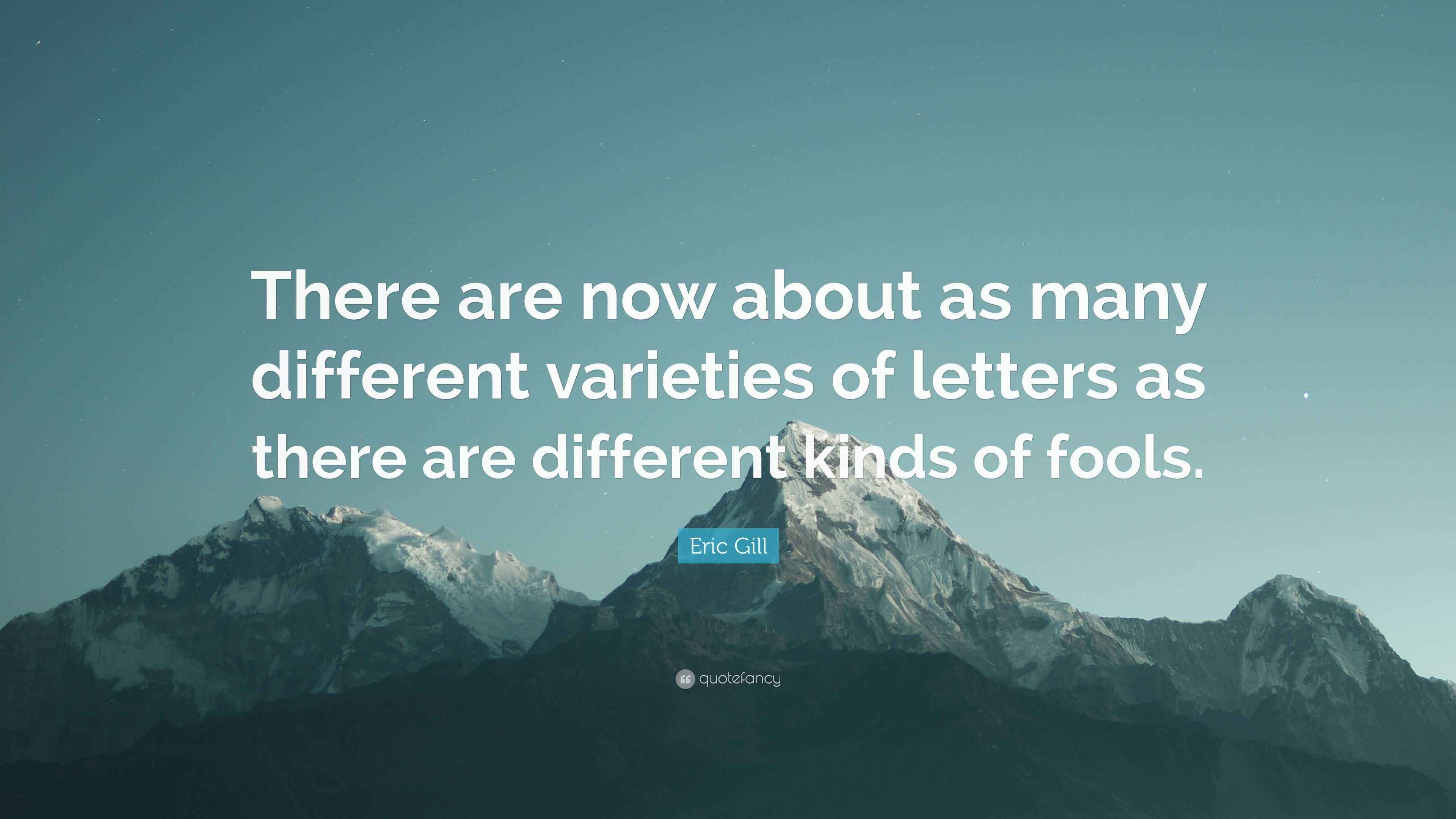 Eric Gill Quote: “There are now about as many different varieties of ...
