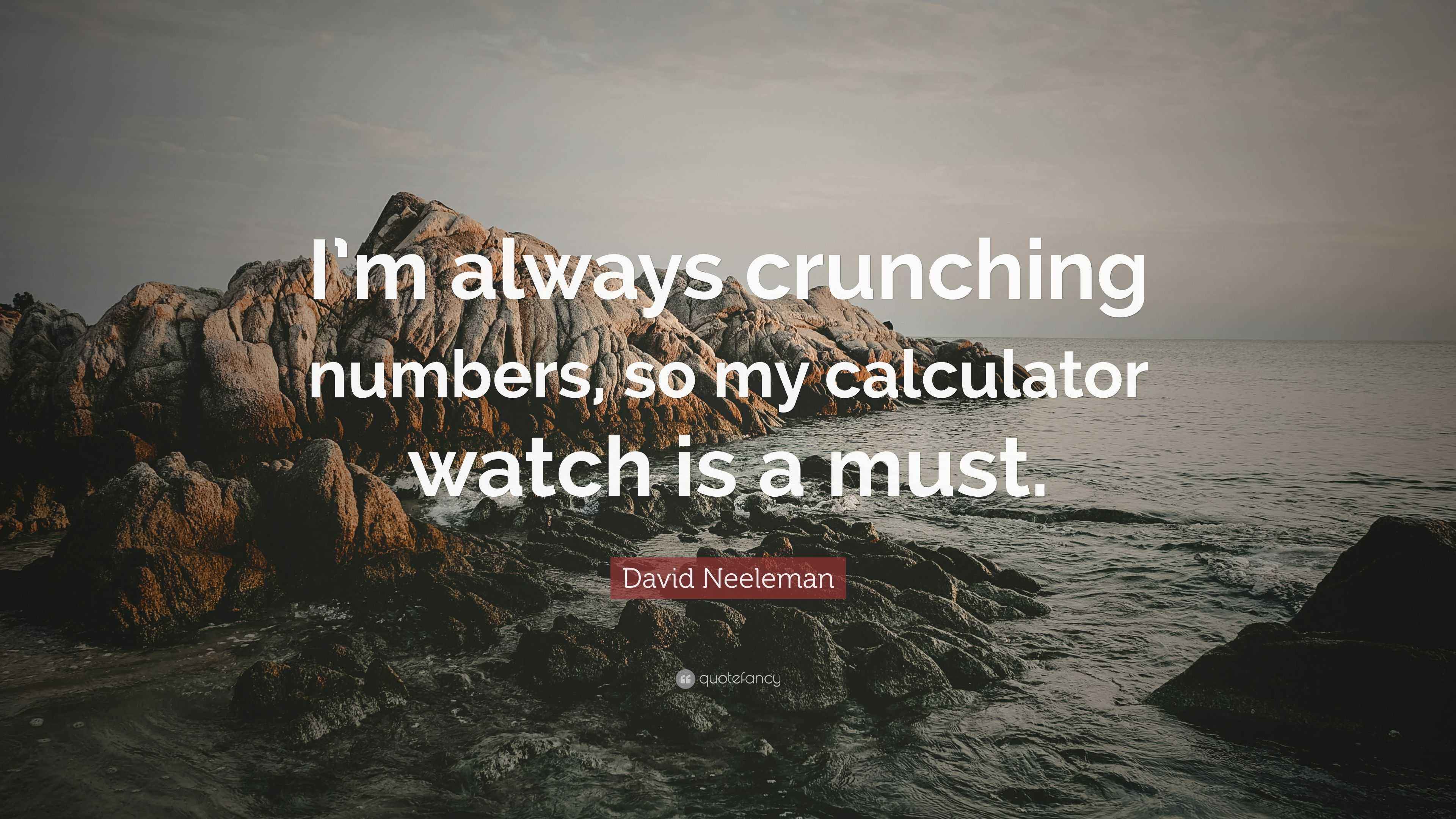 David Neeleman Quote: “I’m always crunching numbers, so my calculator ...