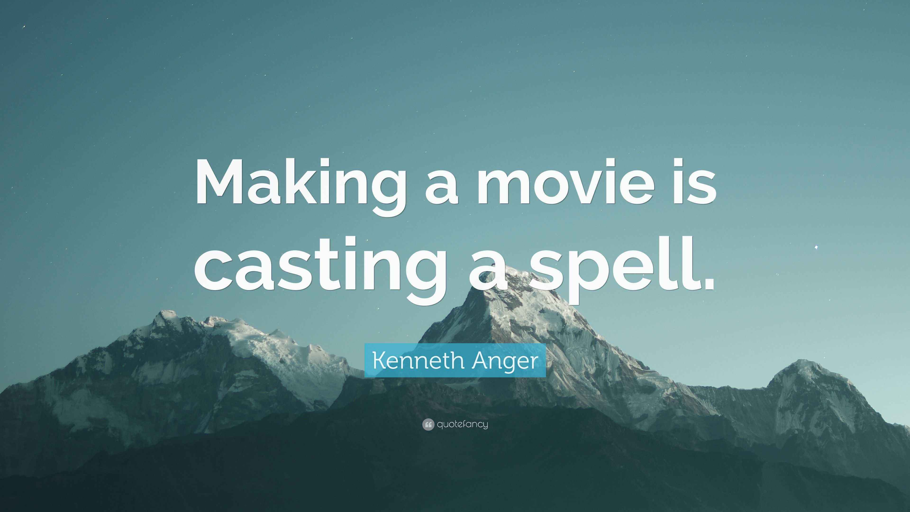 Kenneth Anger Quote: “Making a movie is casting a spell.”