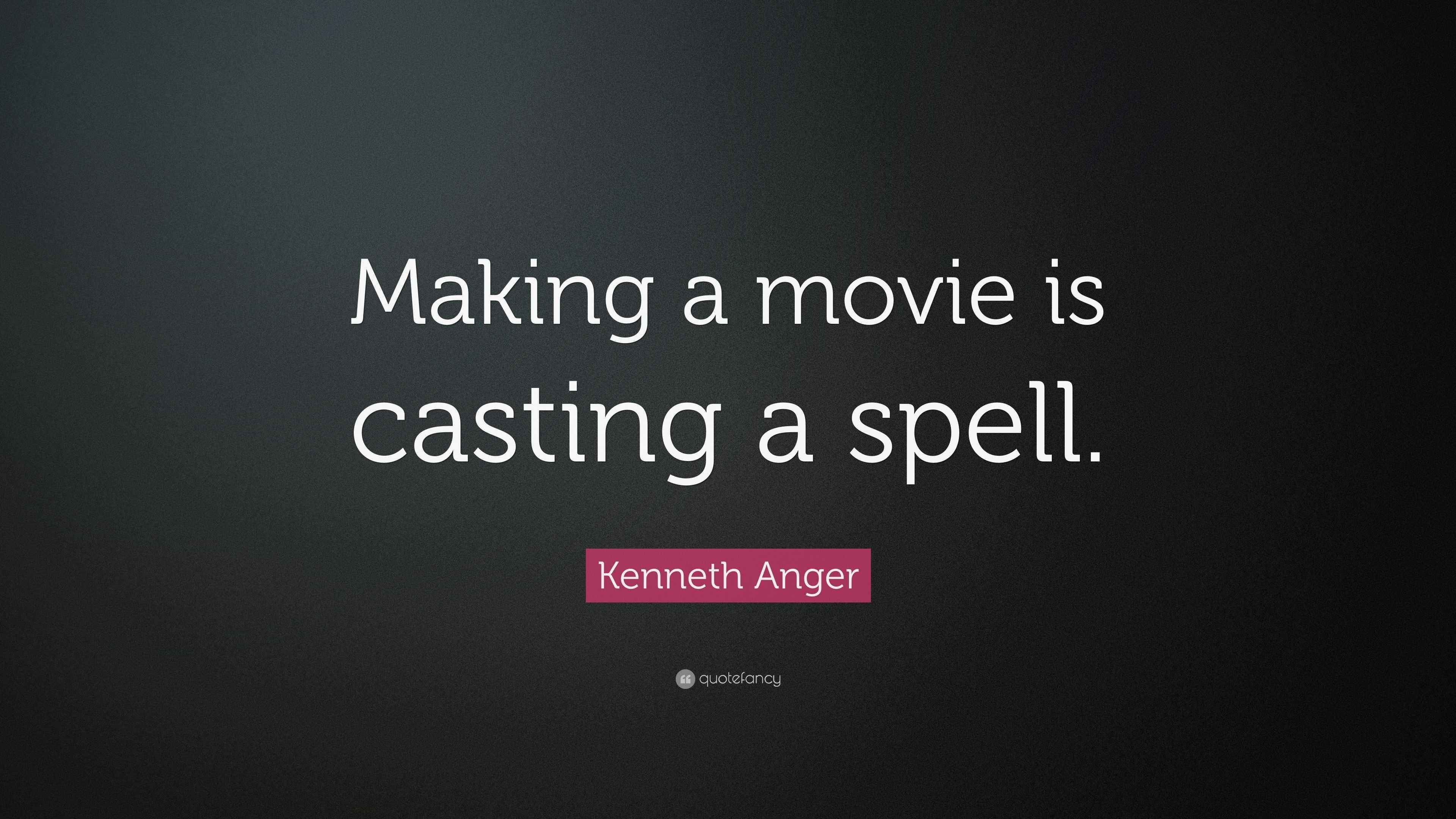Kenneth Anger Quote: “Making a movie is casting a spell.”
