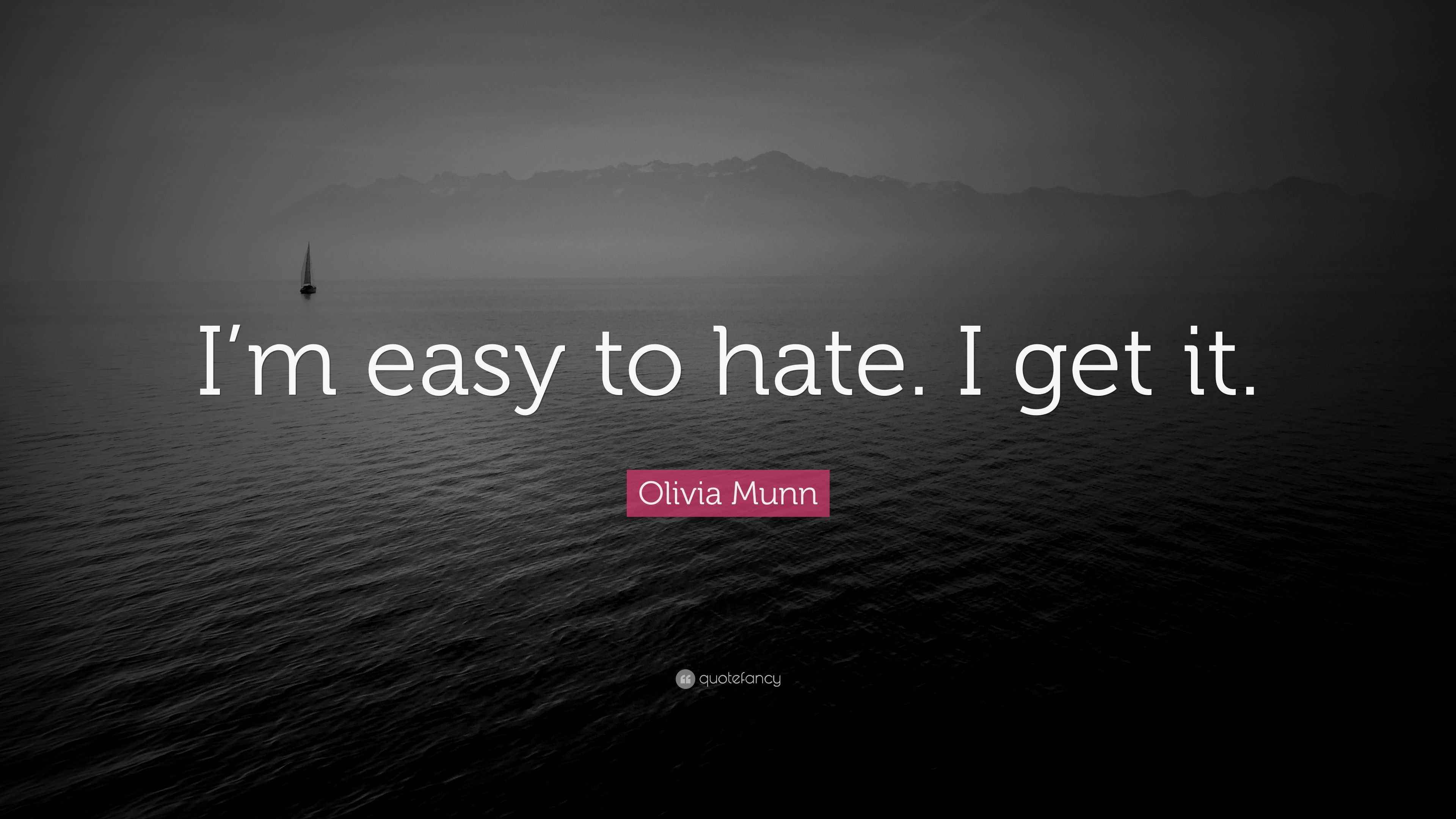 Olivia Munn Quote: “I’m easy to hate. I get it.”