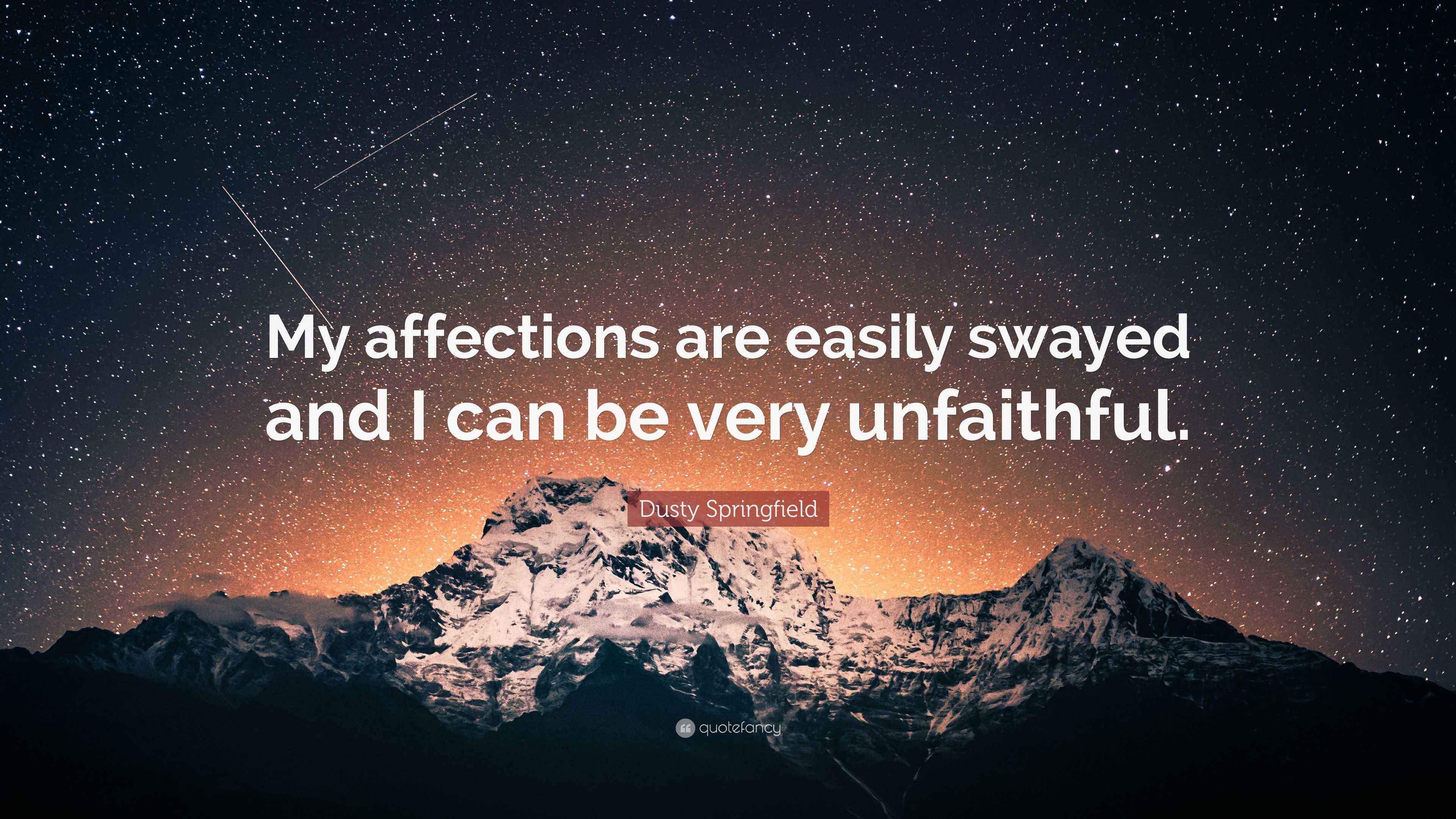 Dusty Springfield Quote: “My affections are easily swayed and I can be ...