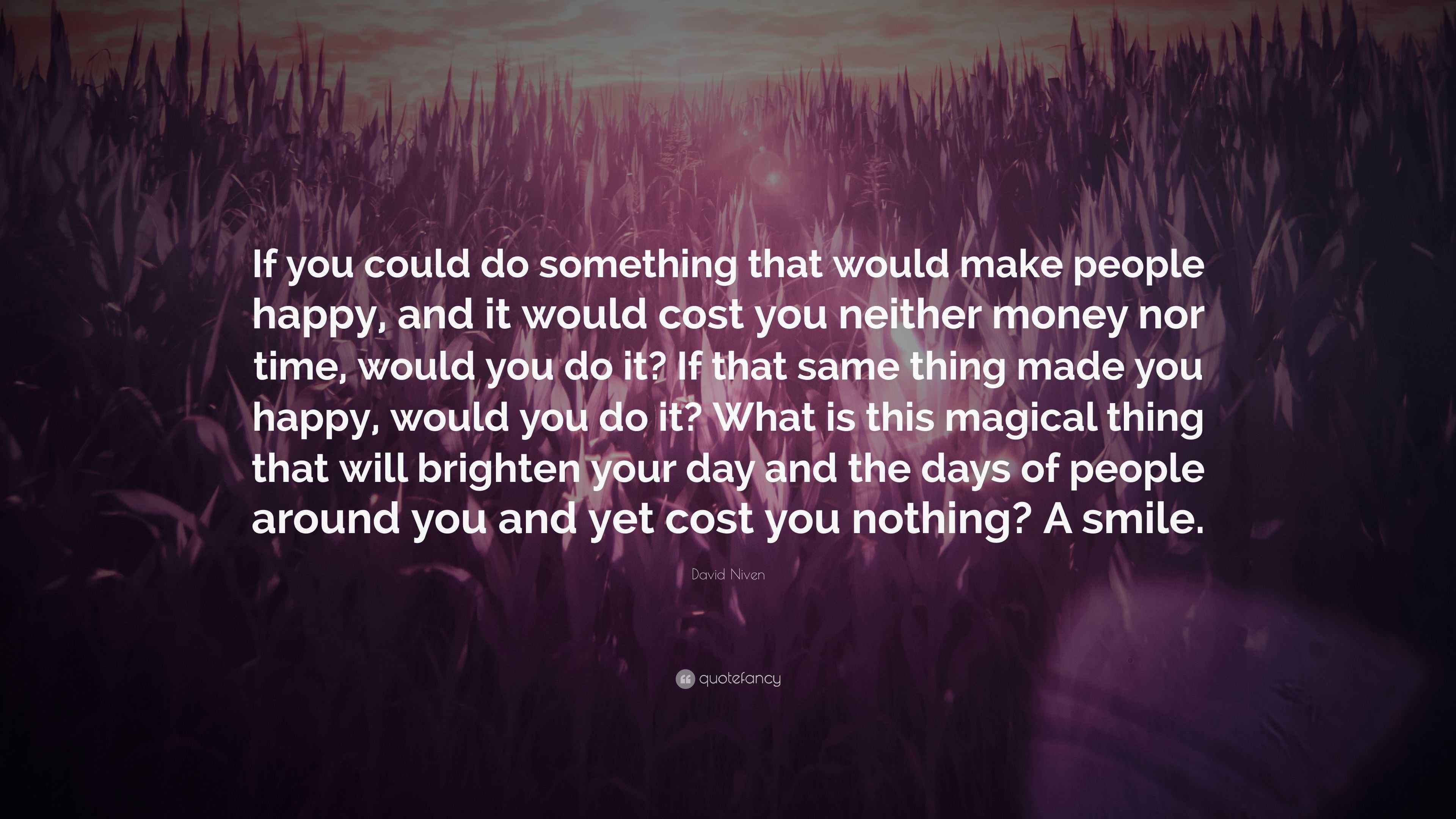 David Niven Quote: “If you could do something that would make people ...