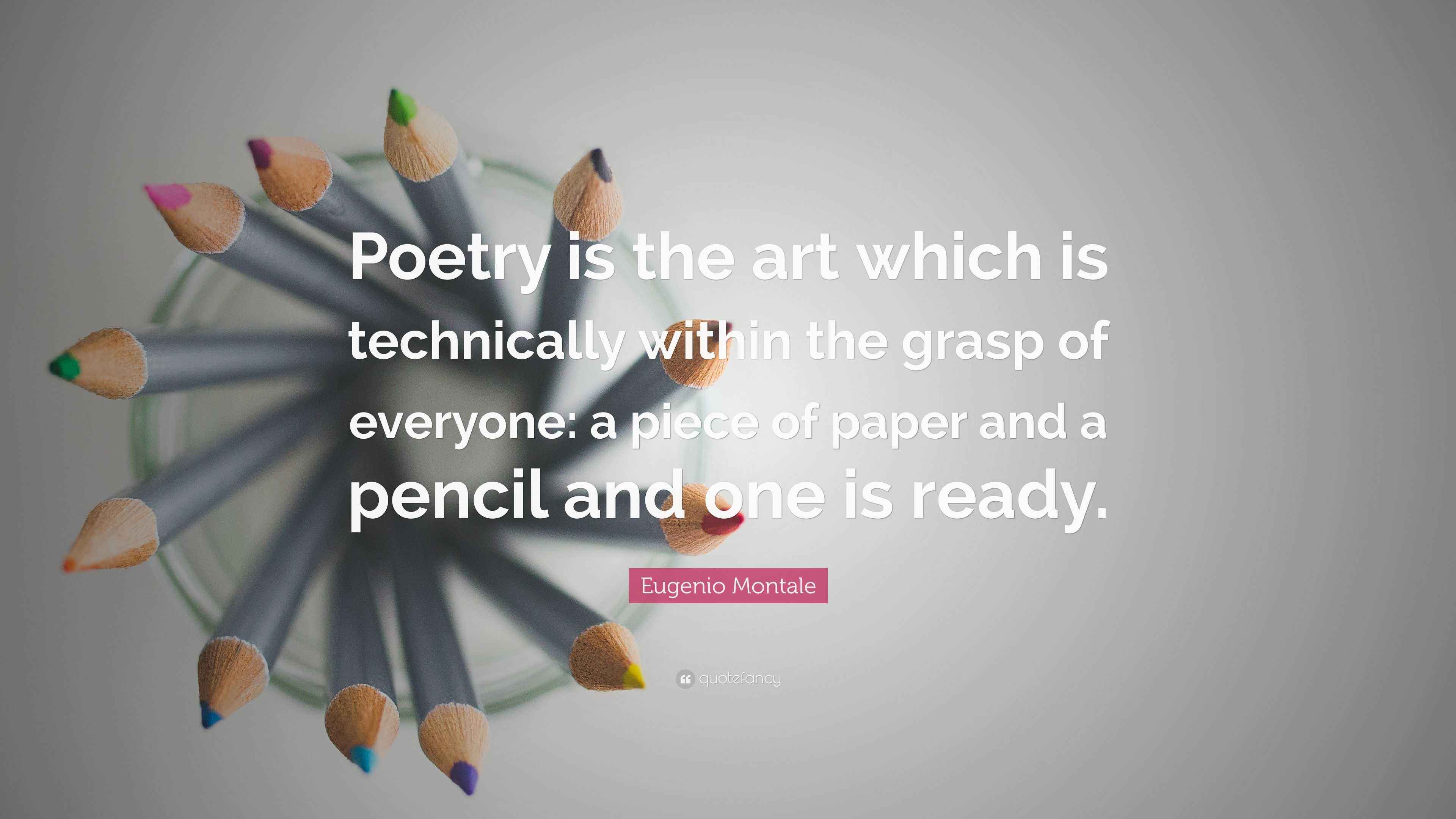 Eugenio Montale Quote: “Poetry is the art which is technically within ...
