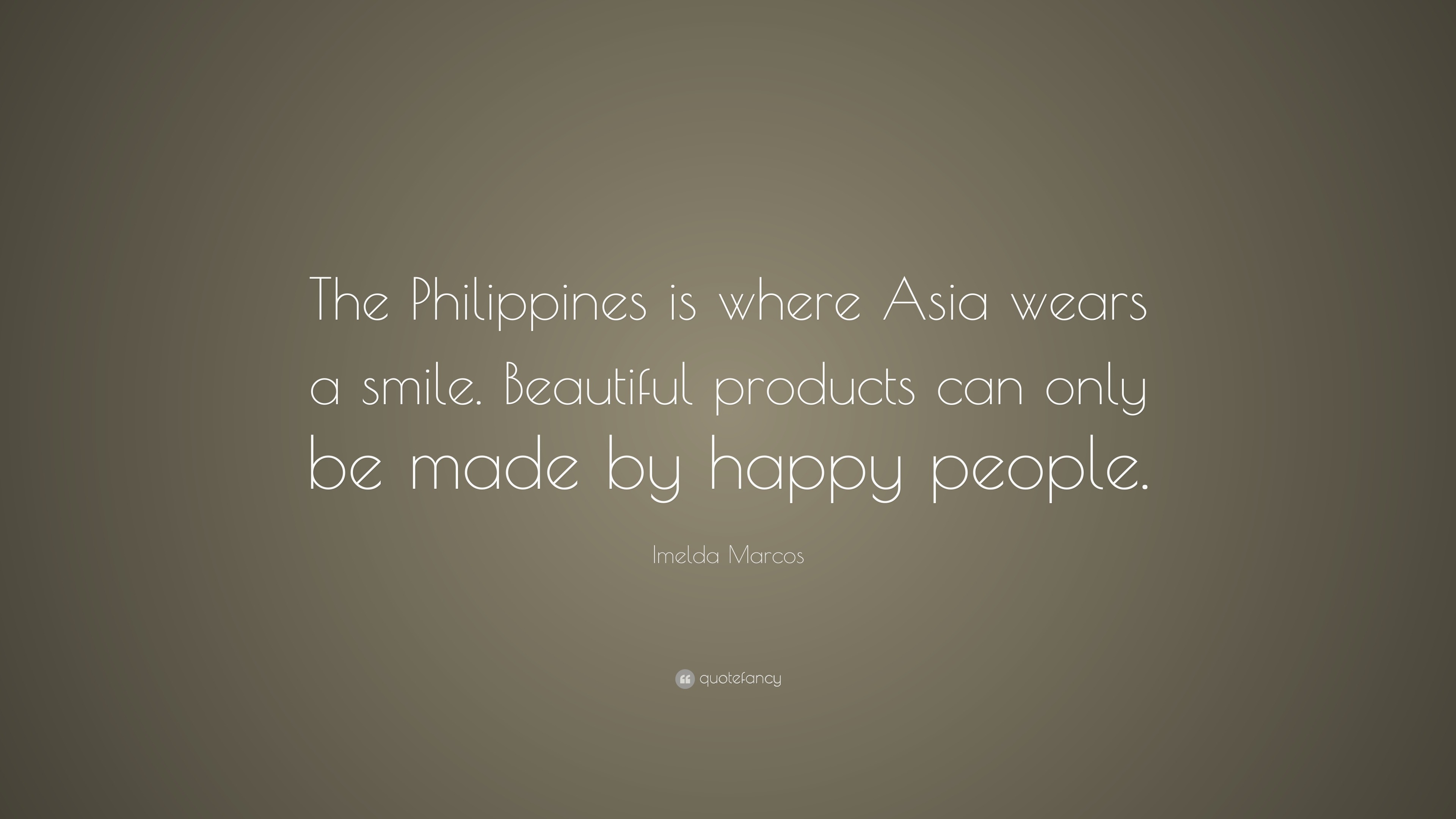 Imelda Marcos Quote: “The Philippines is where Asia wears a smile ...
