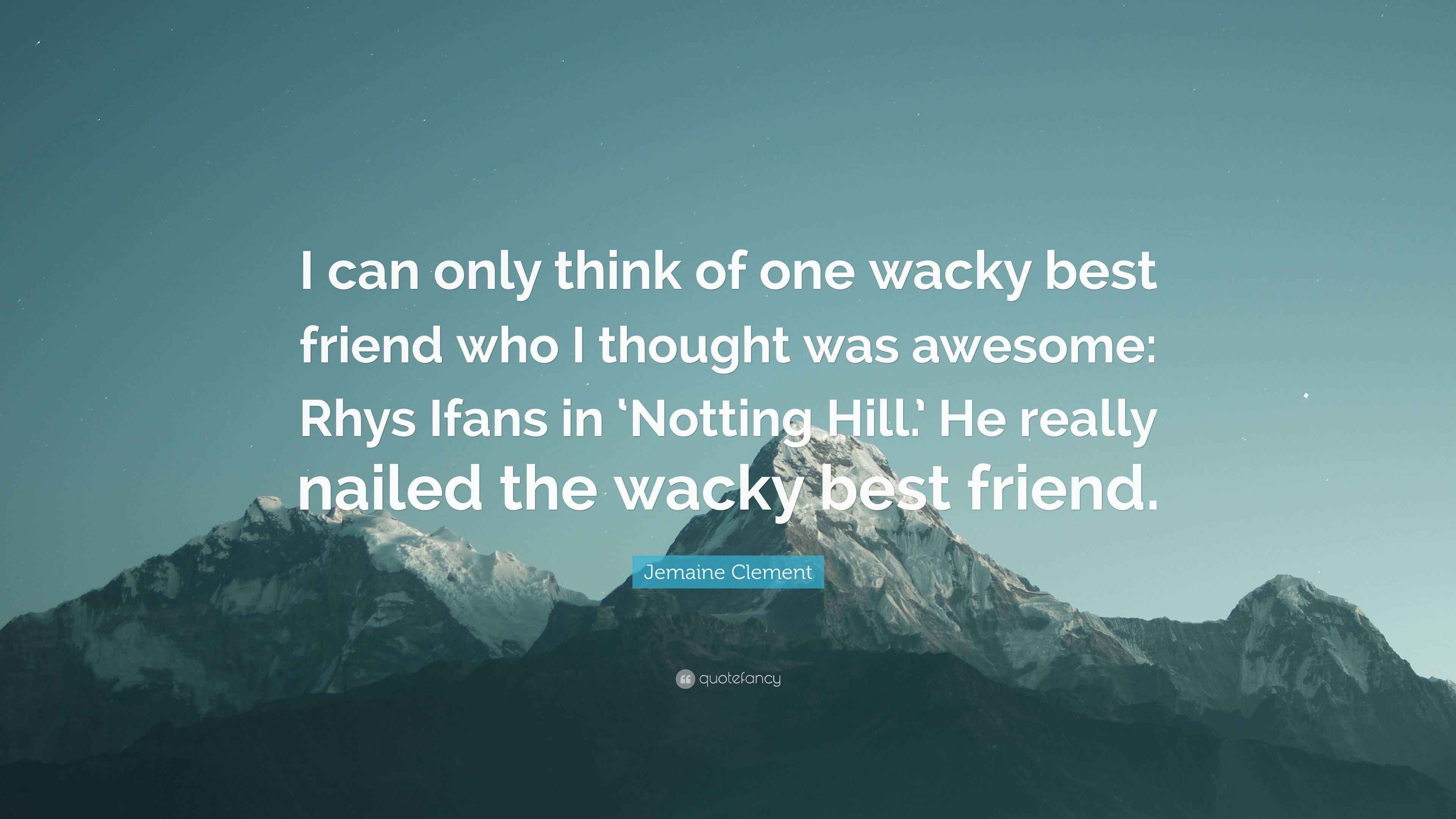 Jemaine Clement Quote: “I can only think of one wacky best friend who I ...
