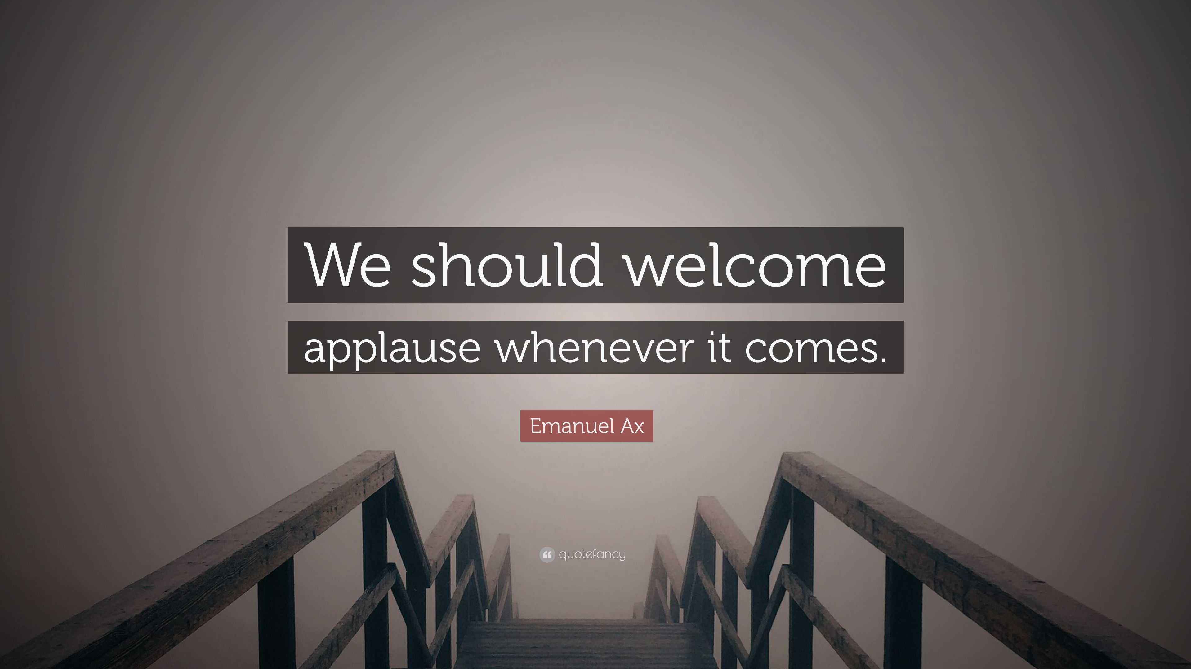 Emanuel Ax Quote: “We should welcome applause whenever it comes.”