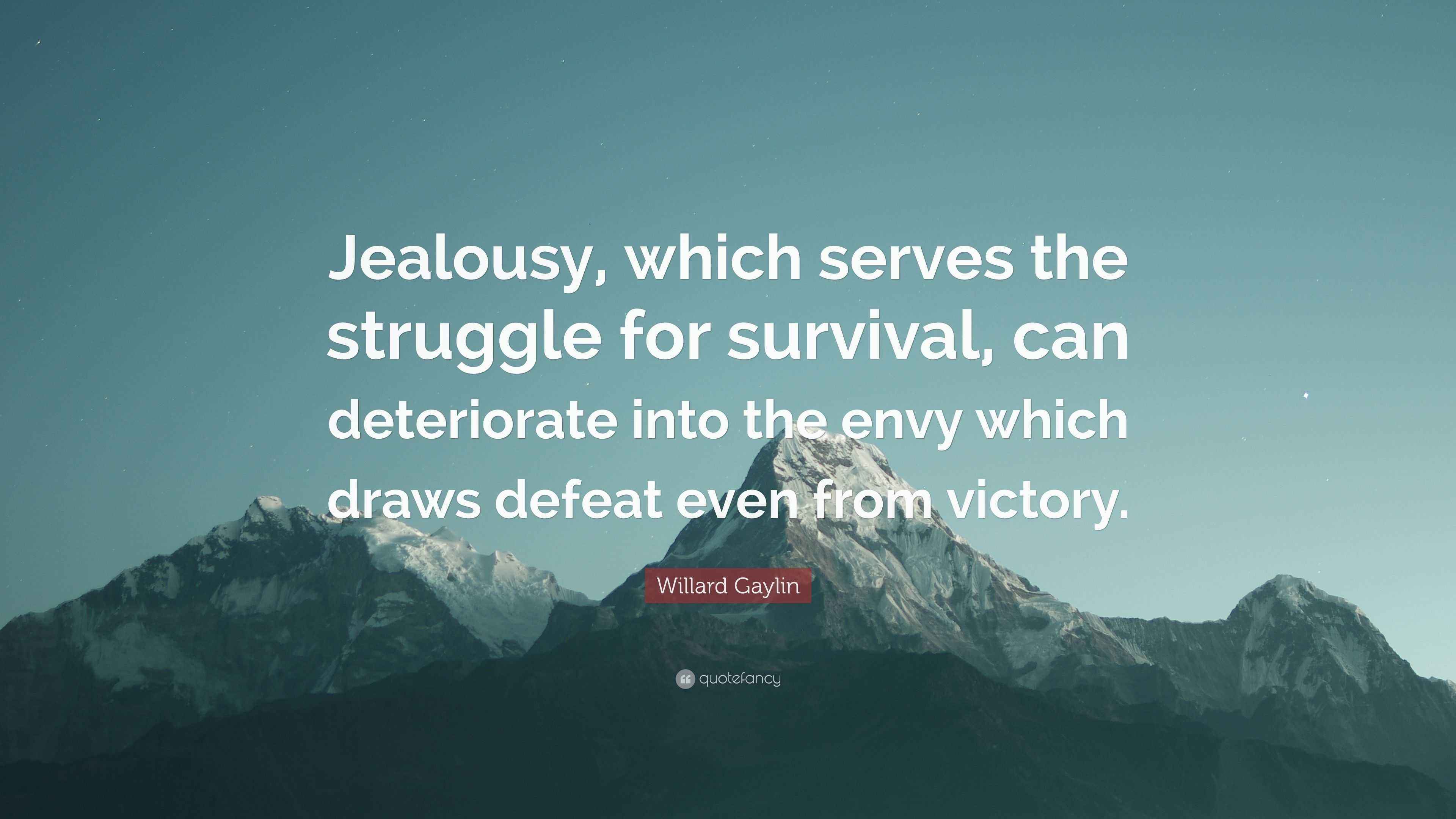 Willard Gaylin Quote: “Jealousy, which serves the struggle for survival ...