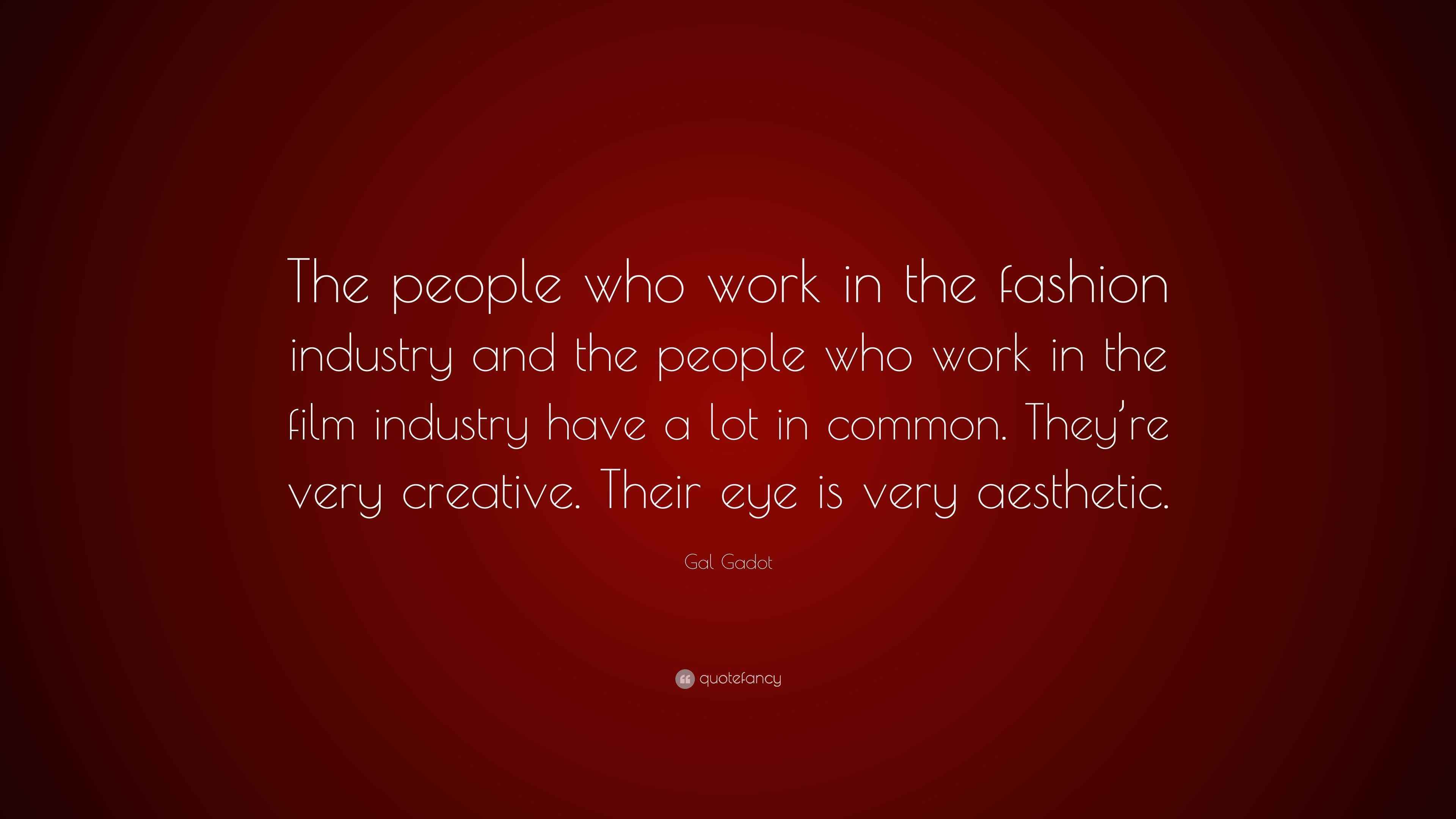 Gal Gadot Quote: “The people who work in the fashion industry and the ...