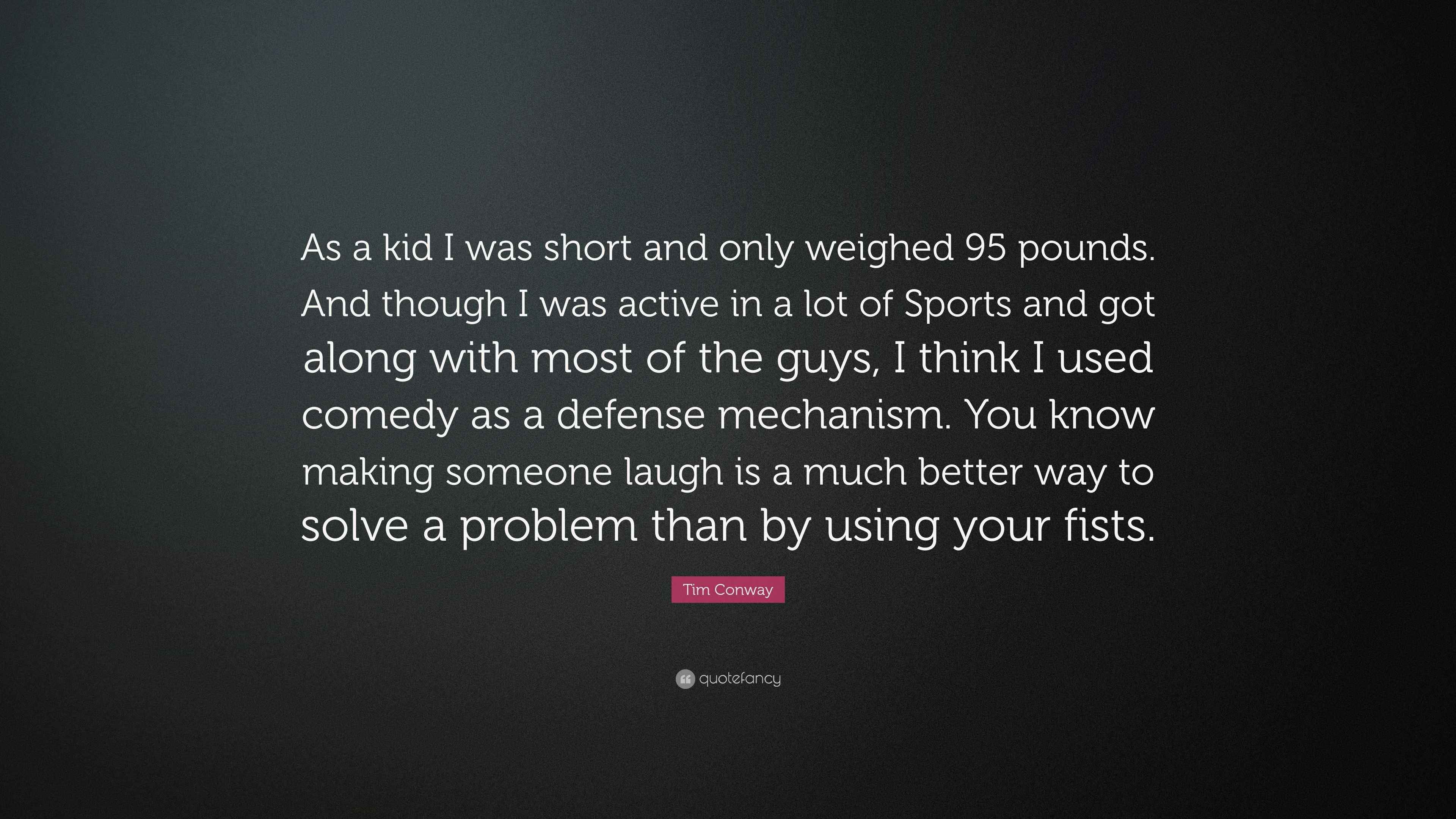 Tim Conway Quote: “As a kid I was short and only weighed 95 pounds. And ...