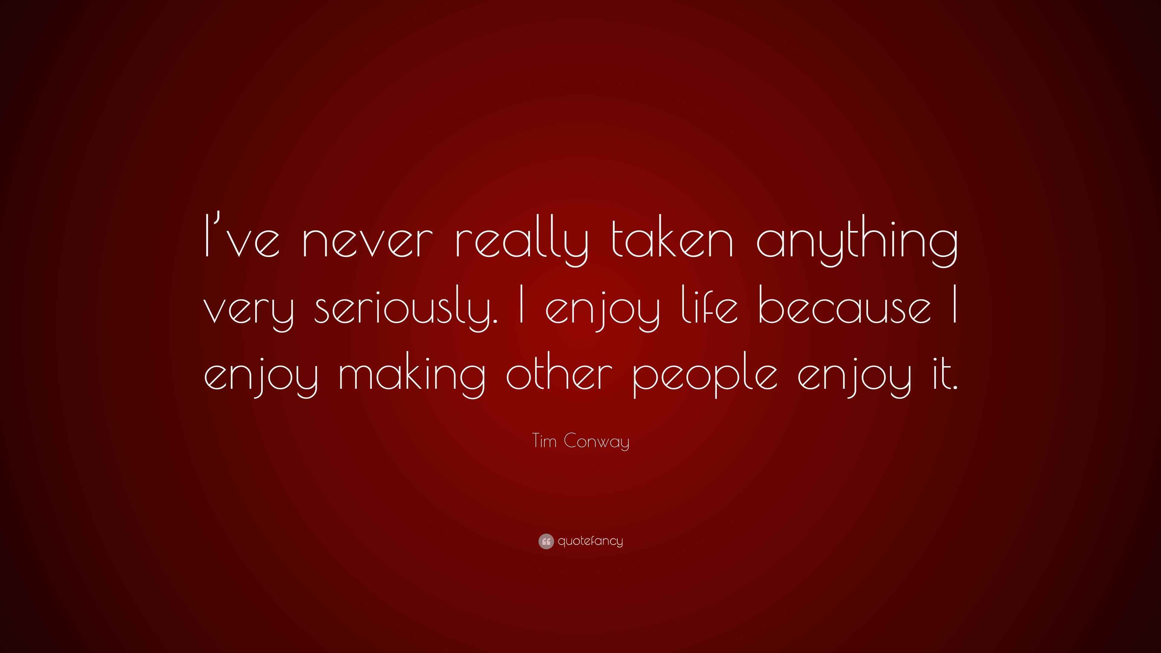 Tim Conway Quote: “I’ve never really taken anything very seriously. I ...