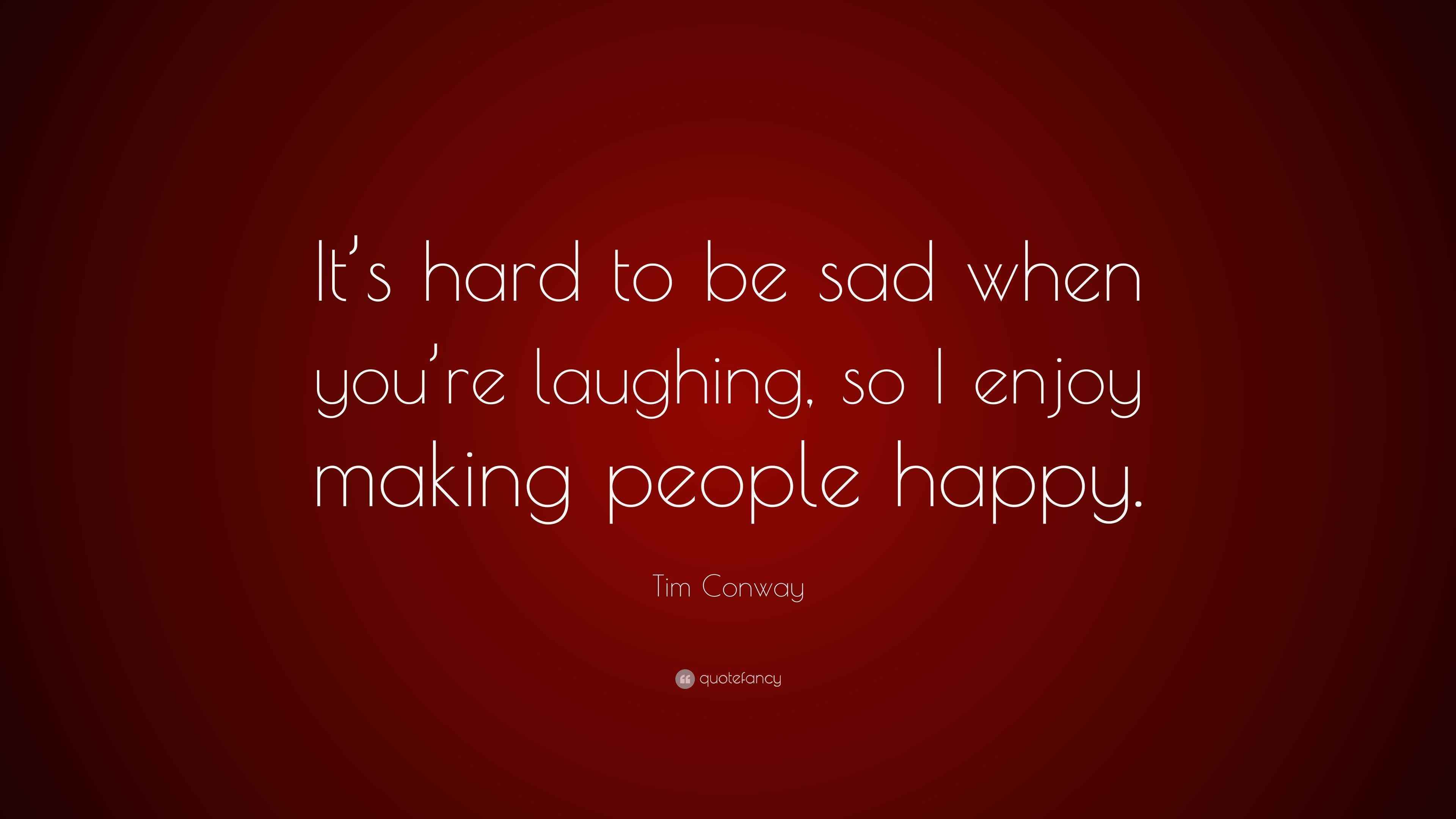 Tim Conway Quote: “It’s hard to be sad when you’re laughing, so I enjoy ...