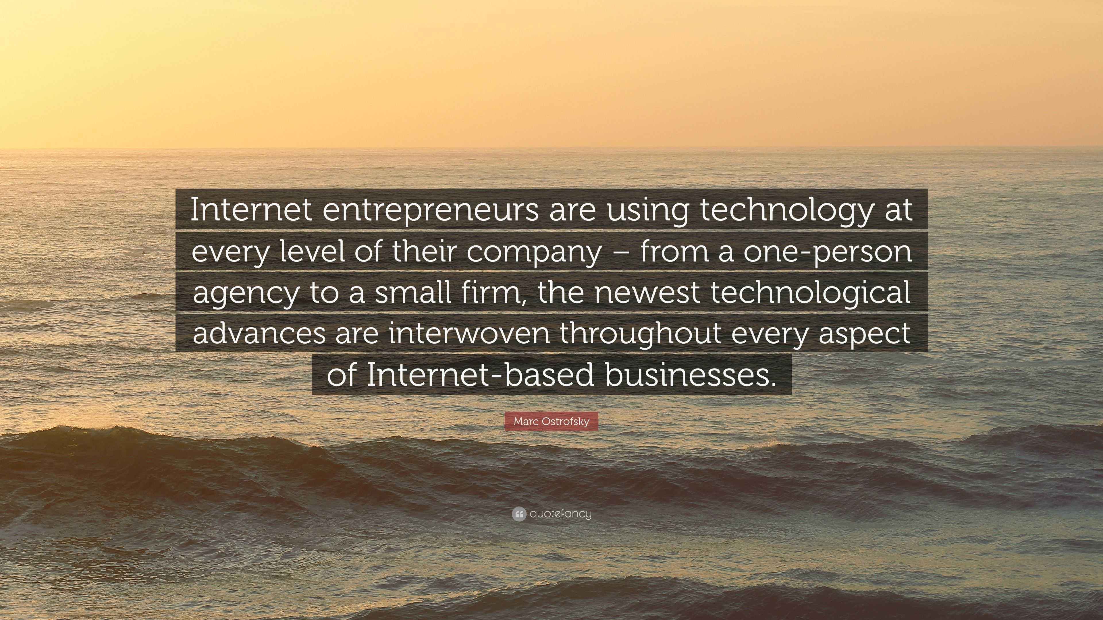 Marc Ostrofsky Quote: “Internet entrepreneurs are using technology at ...