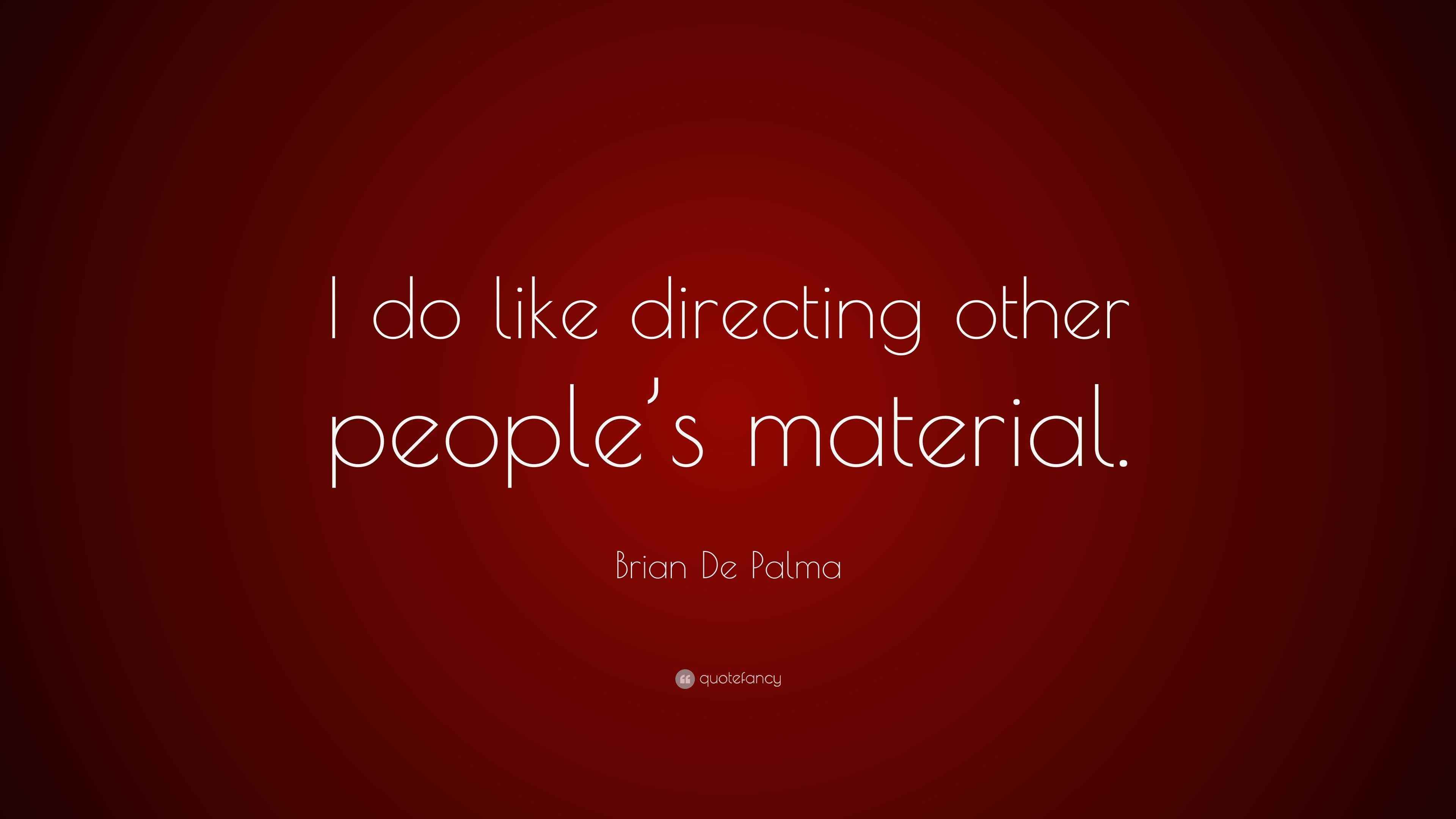 Brian De Palma Quote: “I do like directing other people’s material.”