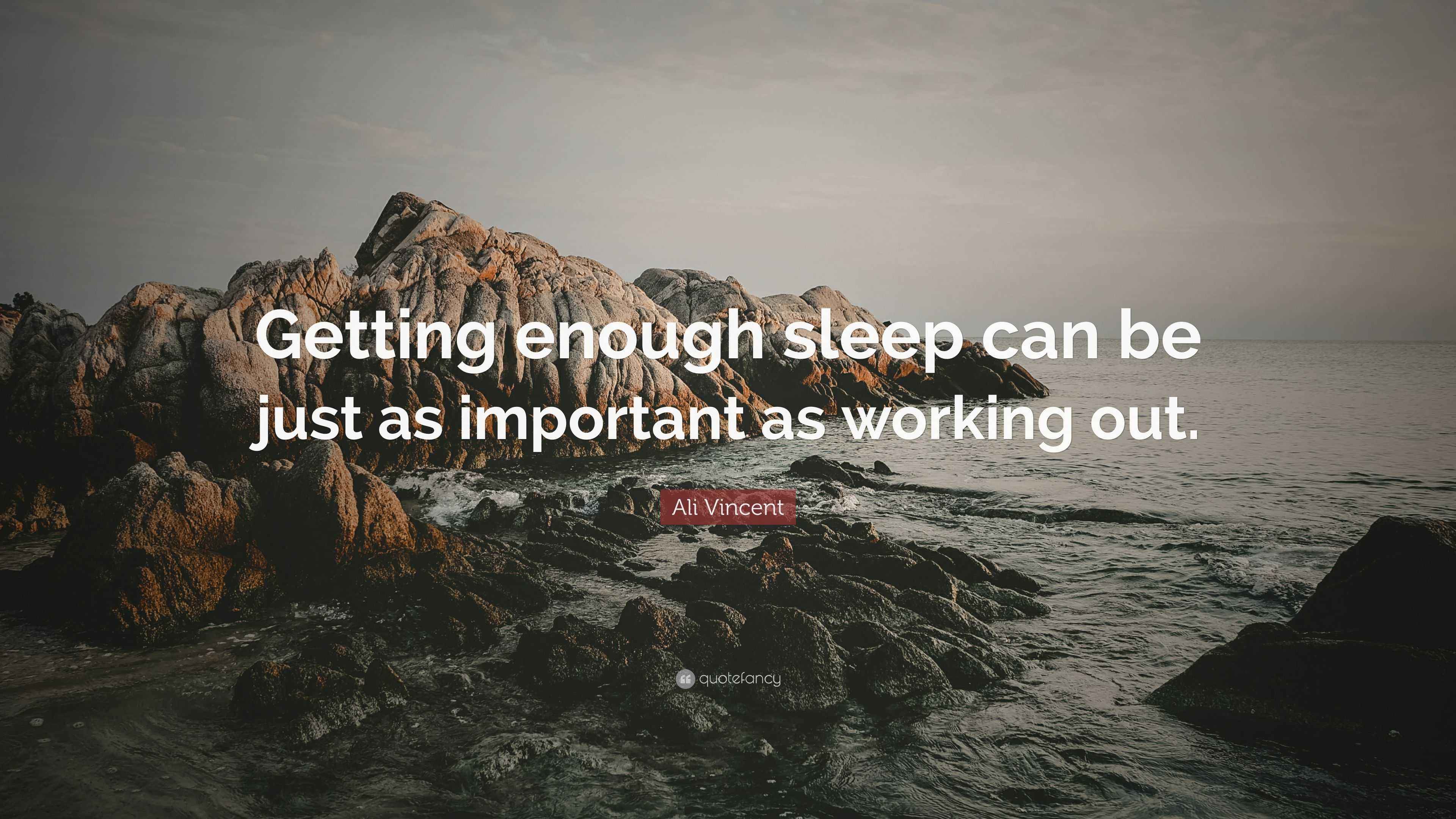 Ali Vincent Quote: “Getting enough sleep can be just as important as ...