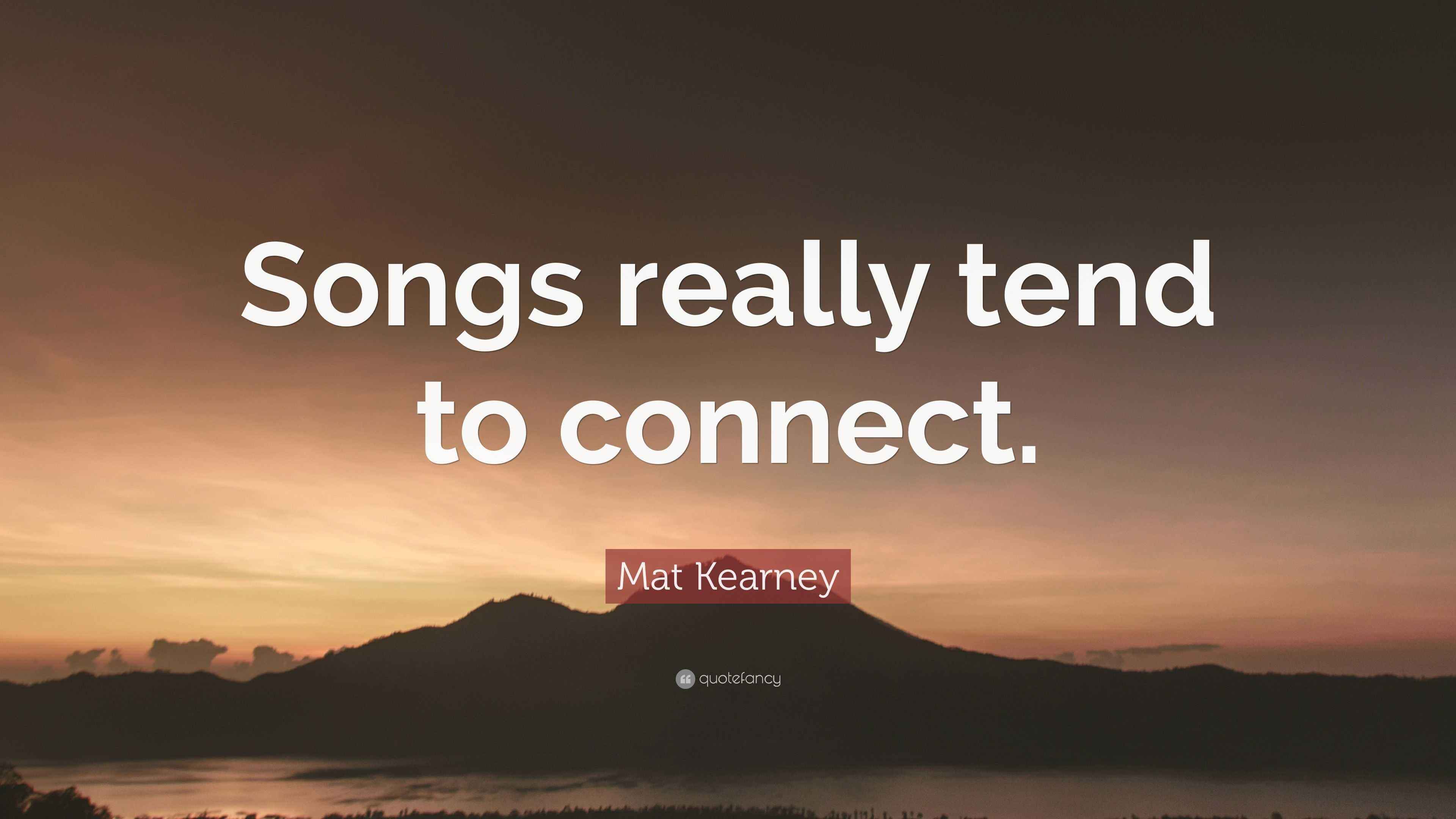 Mat Kearney Quote: “Songs really tend to connect.”