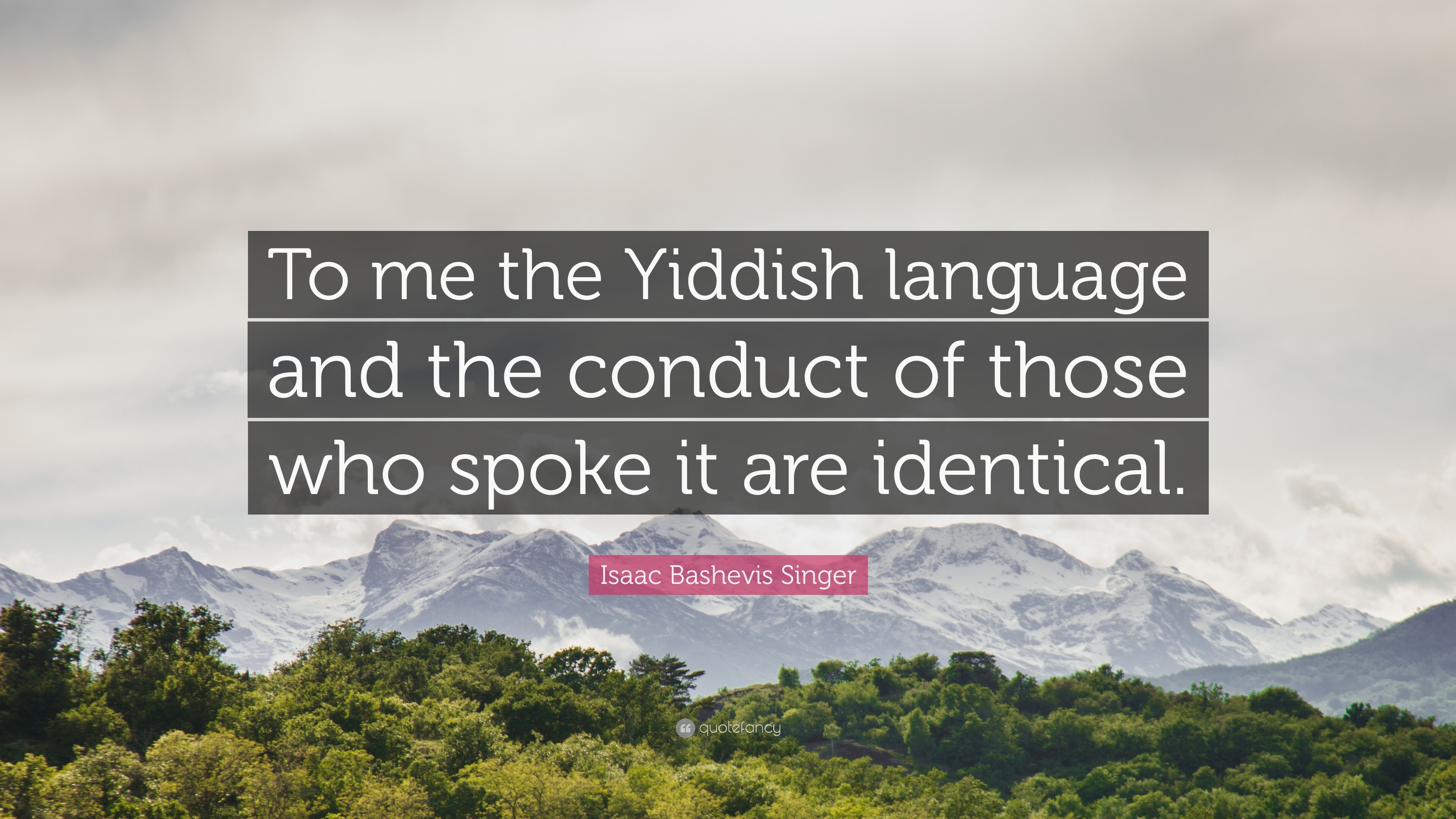 Isaac Bashevis Singer Quote: “To me the Yiddish language and the ...