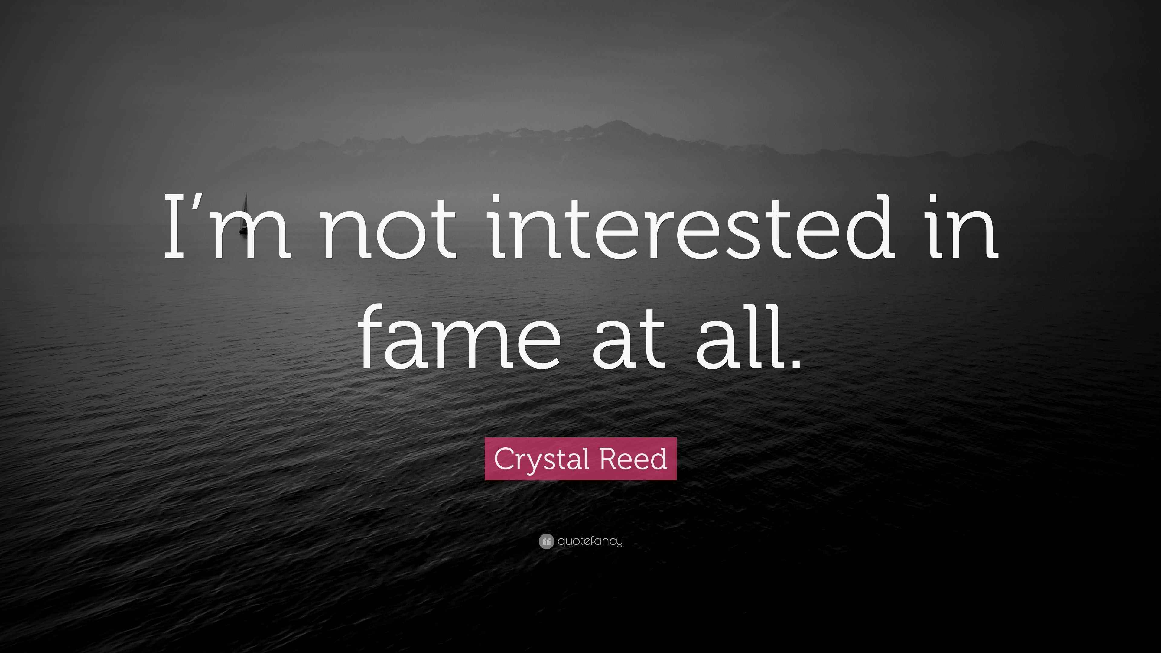 Crystal Reed Quote: “I’m not interested in fame at all.”