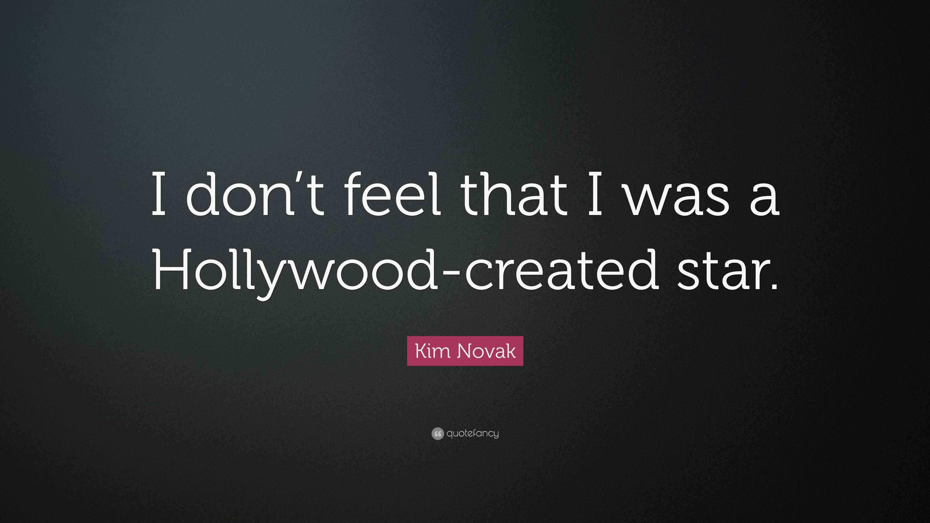 Kim Novak Quote: “I don’t feel that I was a Hollywood-created star.”