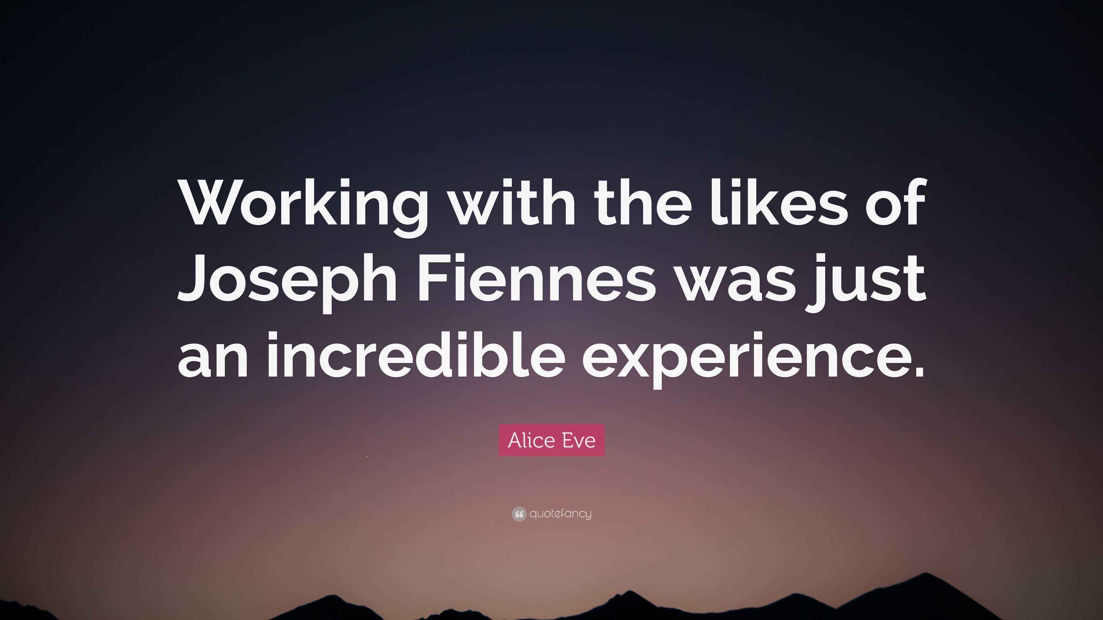 Alice Eve Quote: “Working with the likes of Joseph Fiennes was just an ...