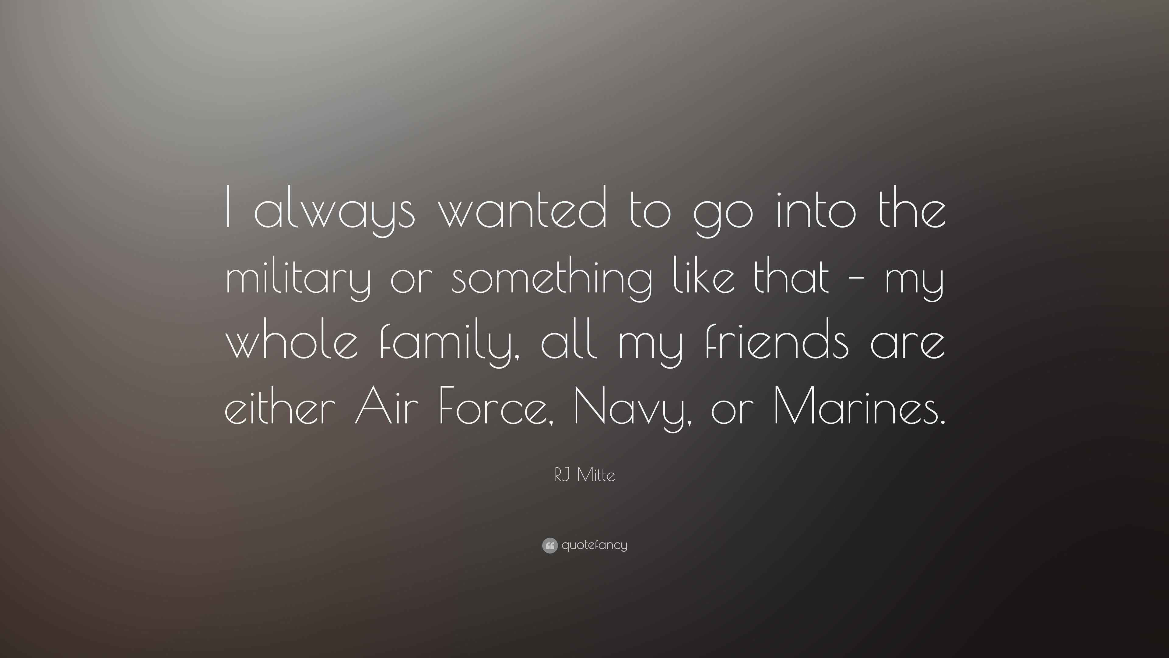 RJ Mitte Quote: “I always wanted to go into the military or something ...