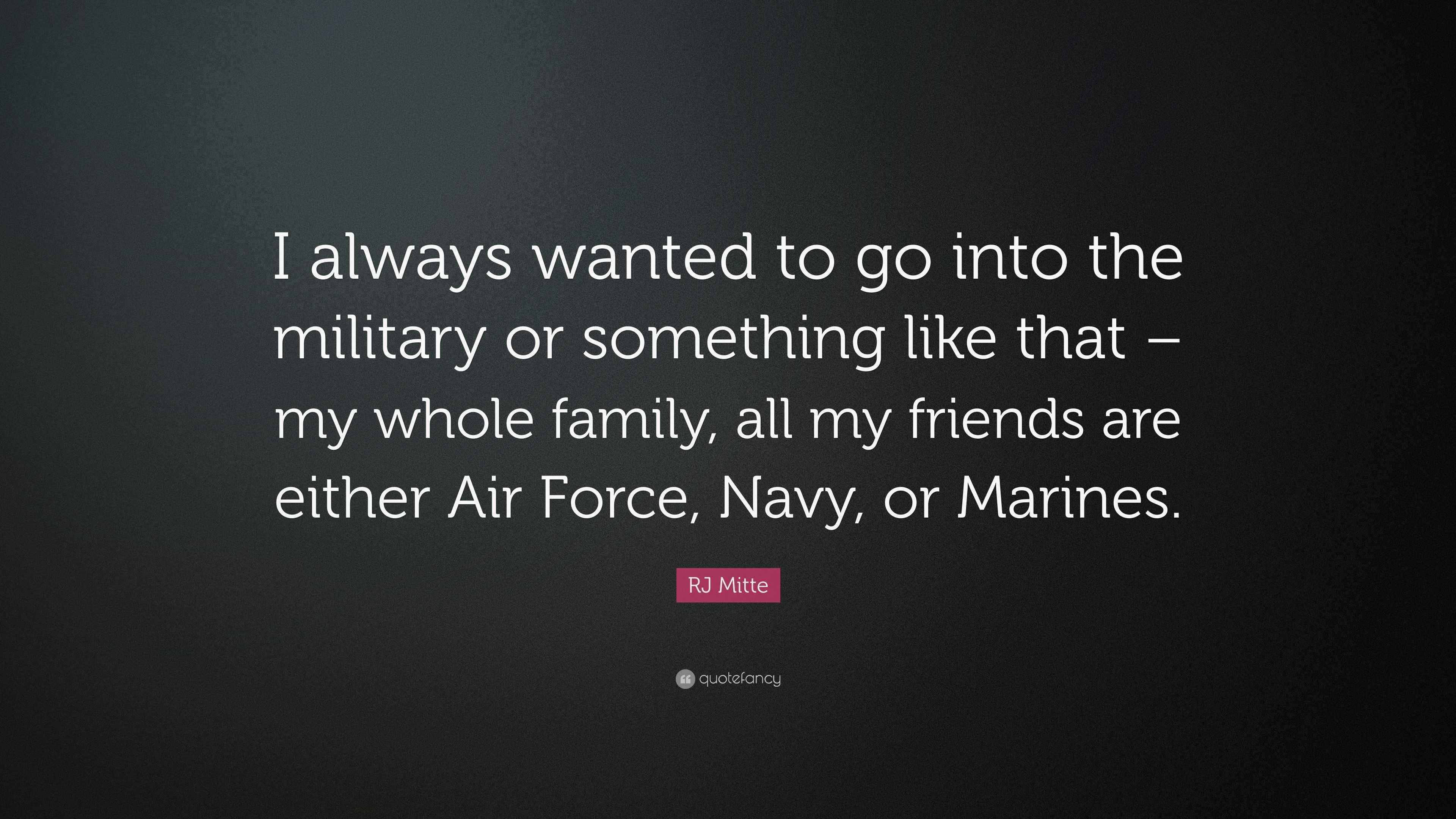 RJ Mitte Quote: “I always wanted to go into the military or something ...