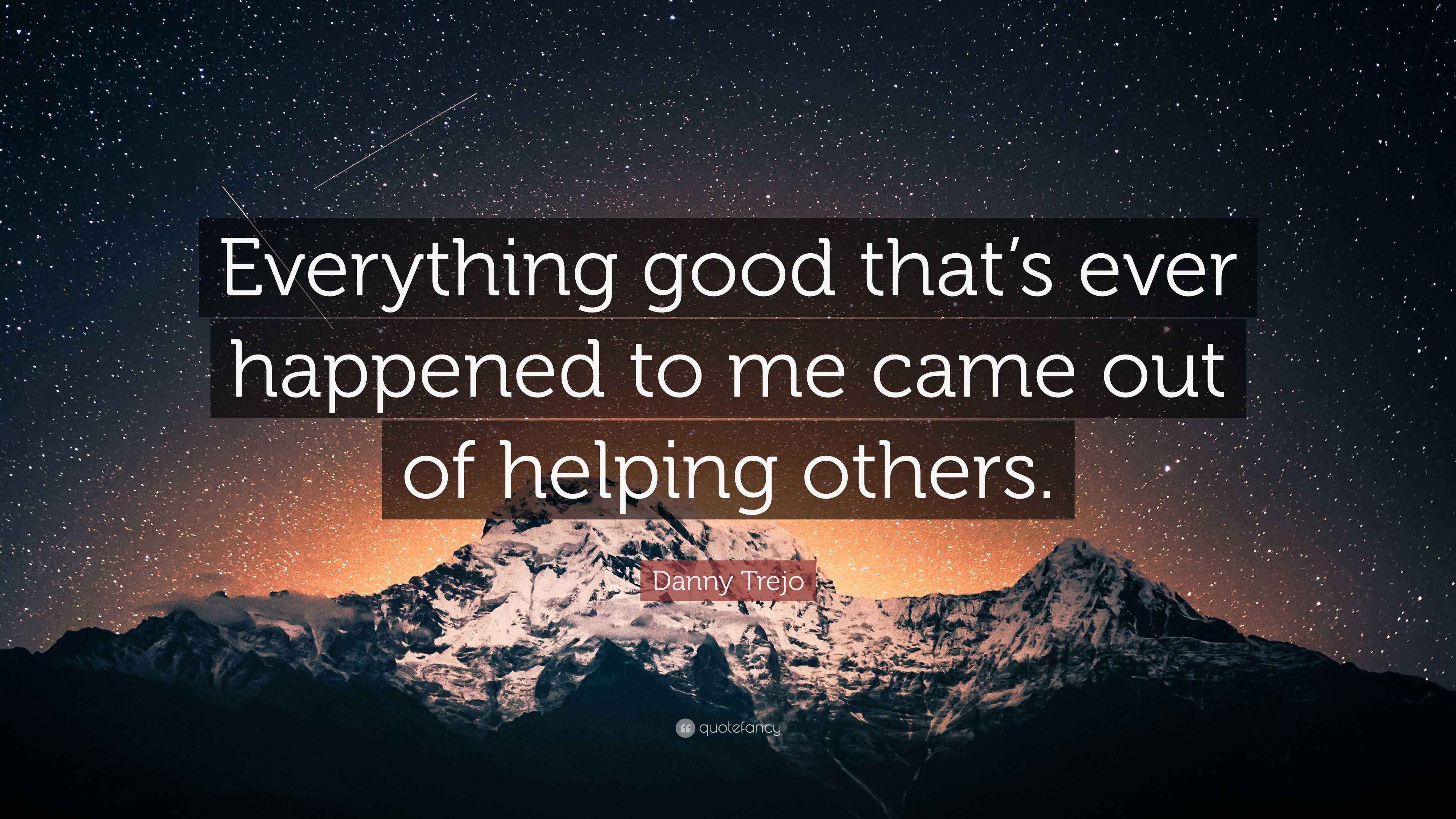 Danny Trejo Quote: “Everything good that’s ever happened to me came out ...