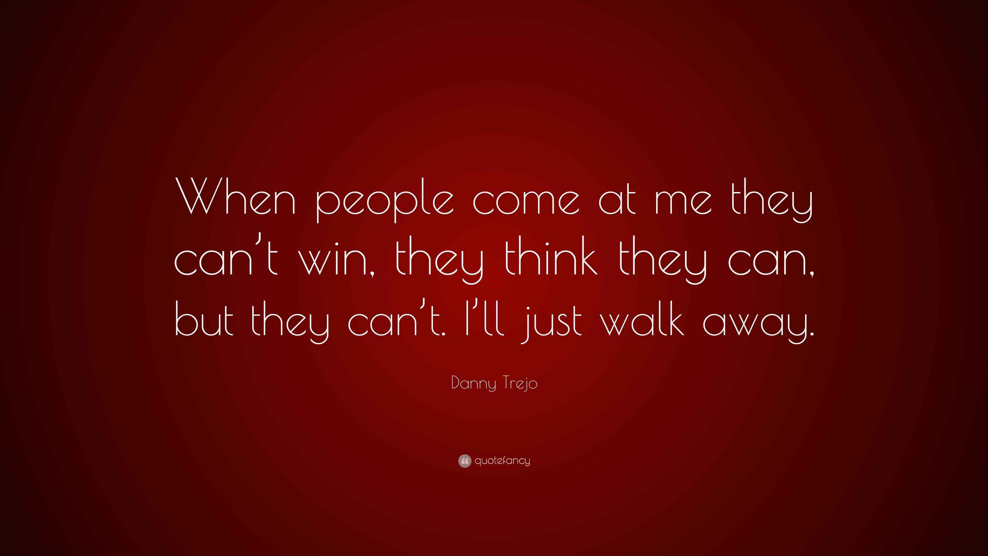 Danny Trejo Quote: “When people come at me they can’t win, they think ...