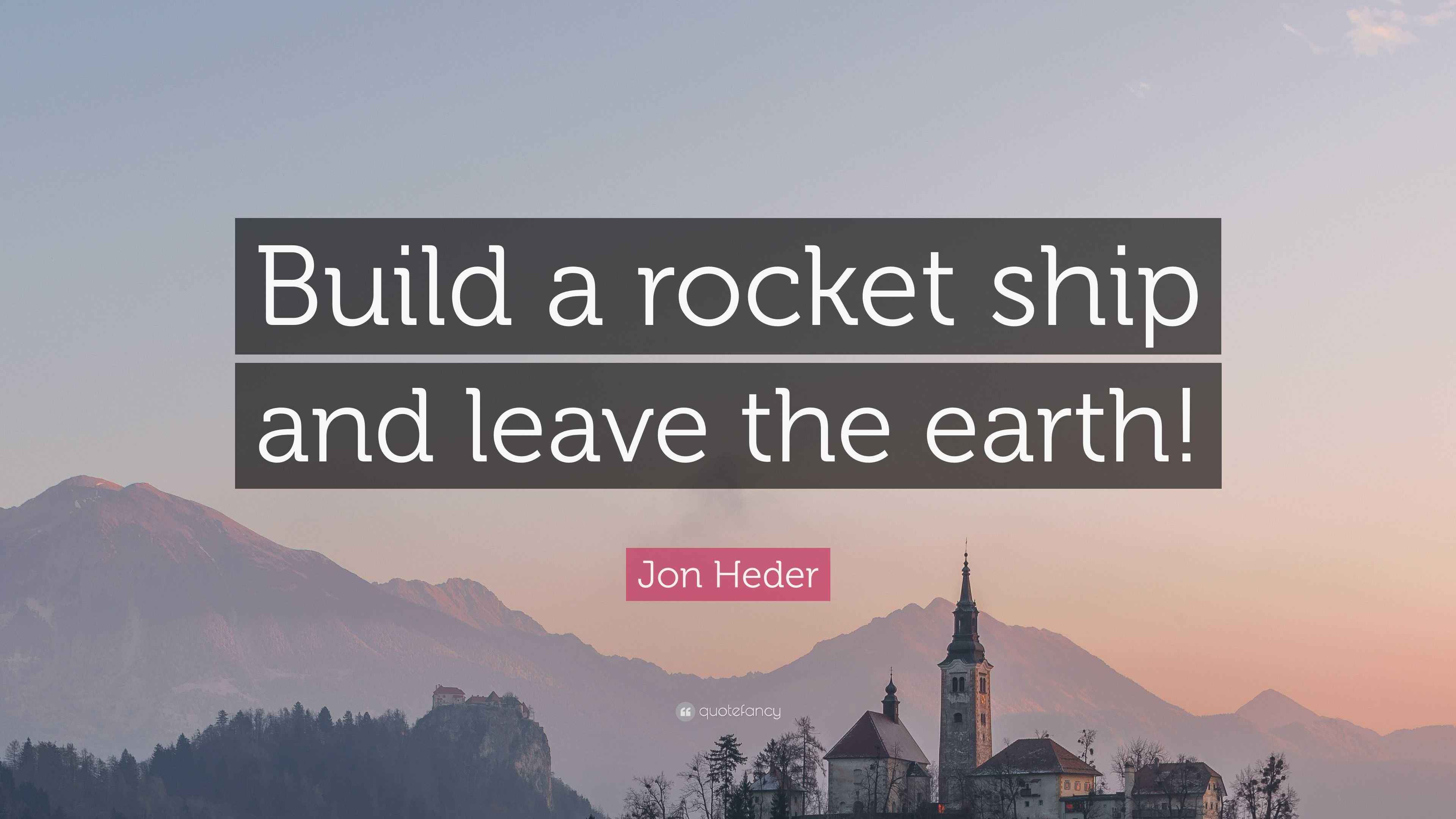 Jon Heder Quote: “Build a rocket ship and leave the earth!”