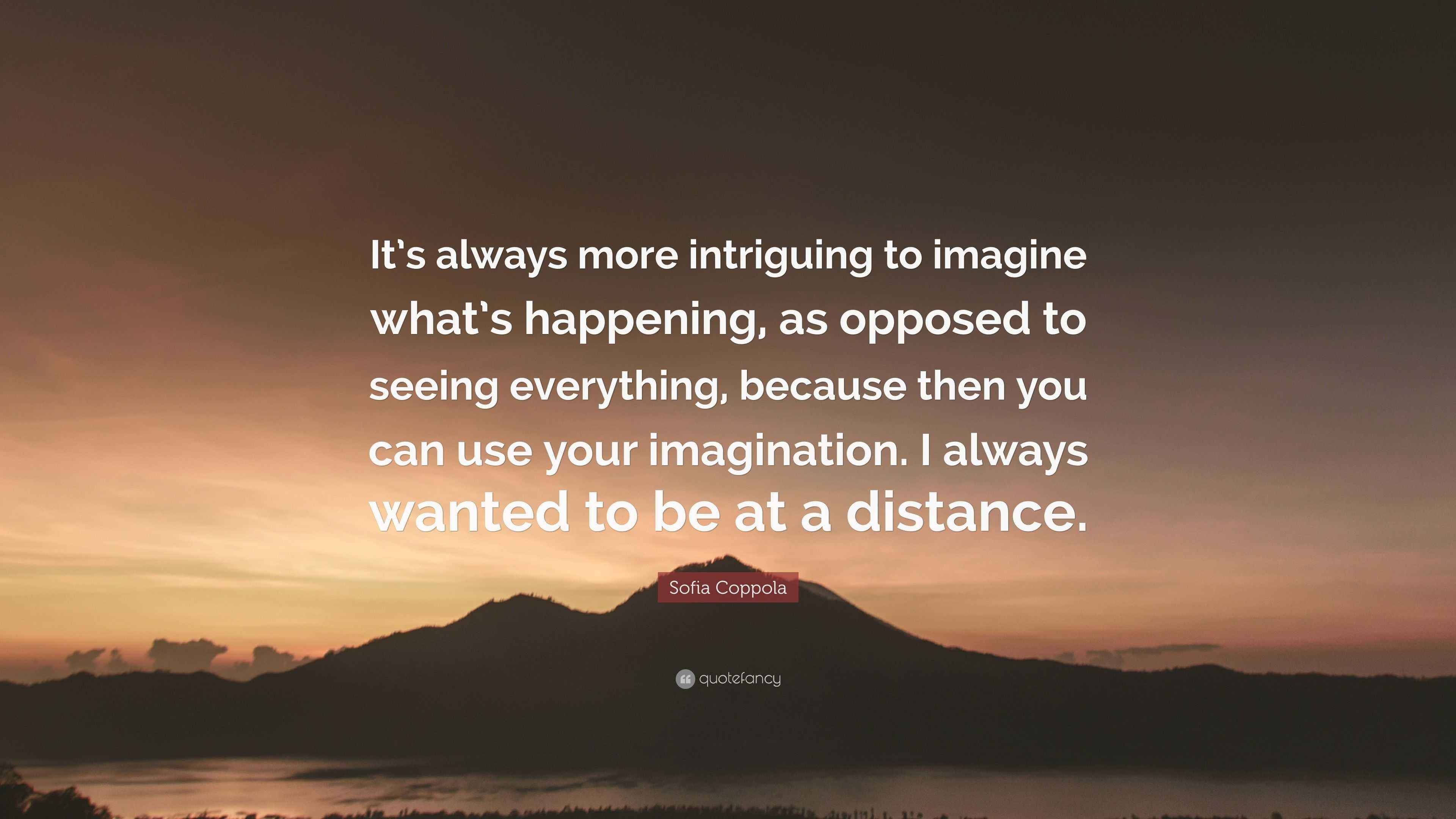 Sofia Coppola Quote: “It’s always more intriguing to imagine what’s ...