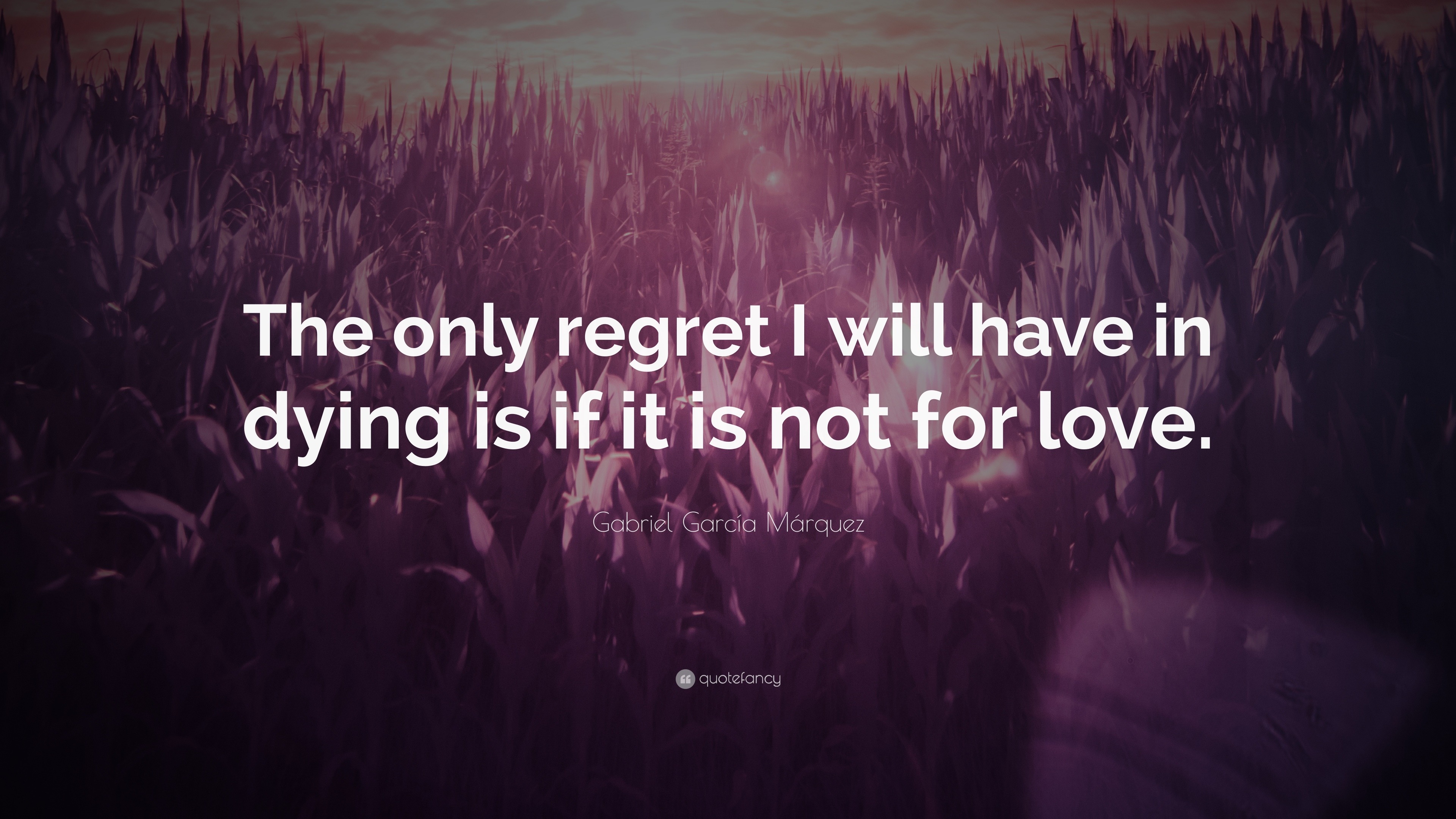 Gabriel Garcí­a Márquez Quote: “The only regret I will have in dying is ...