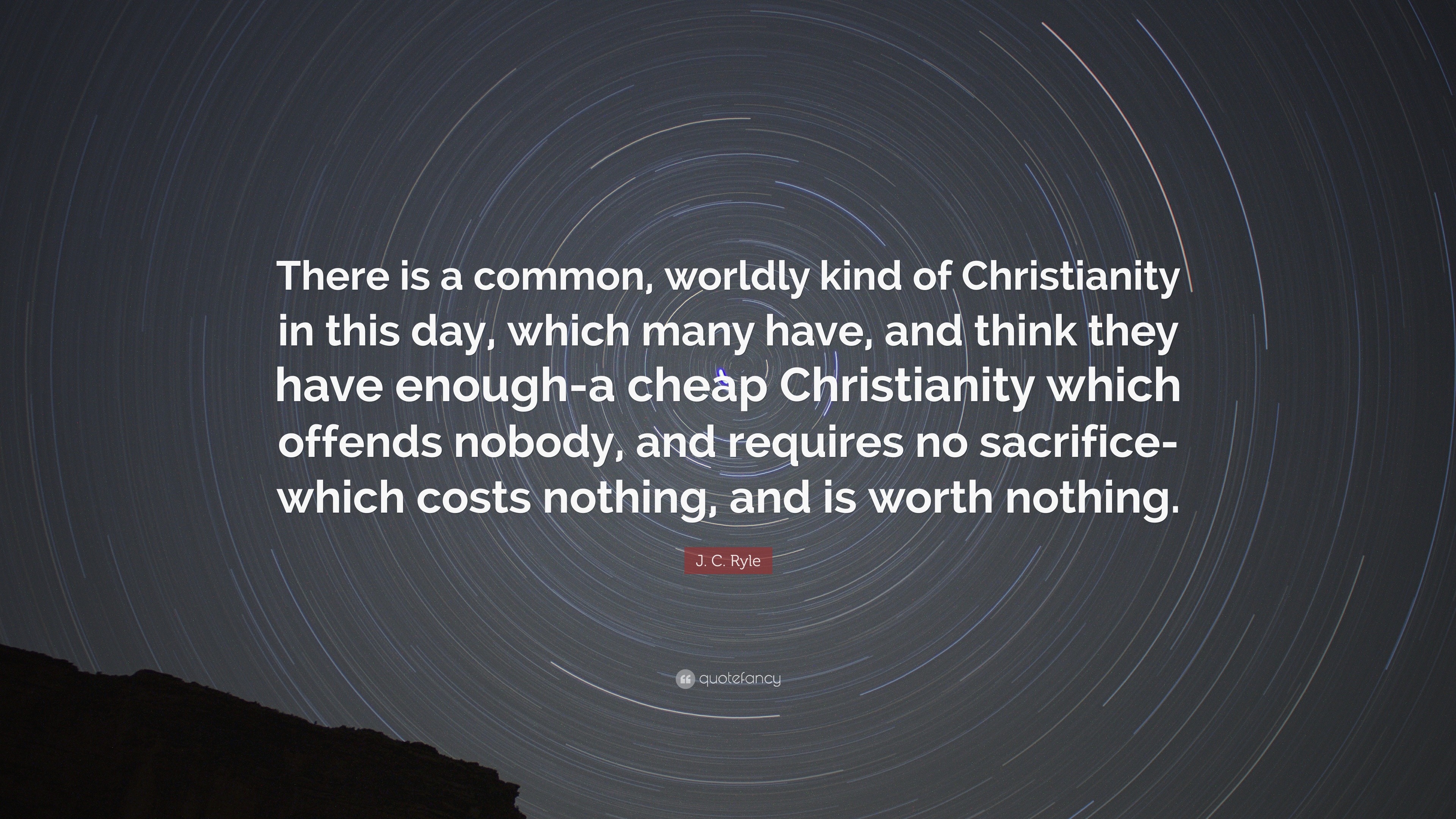 J. C. Ryle Quote: “There is a common, worldly kind of Christianity in ...